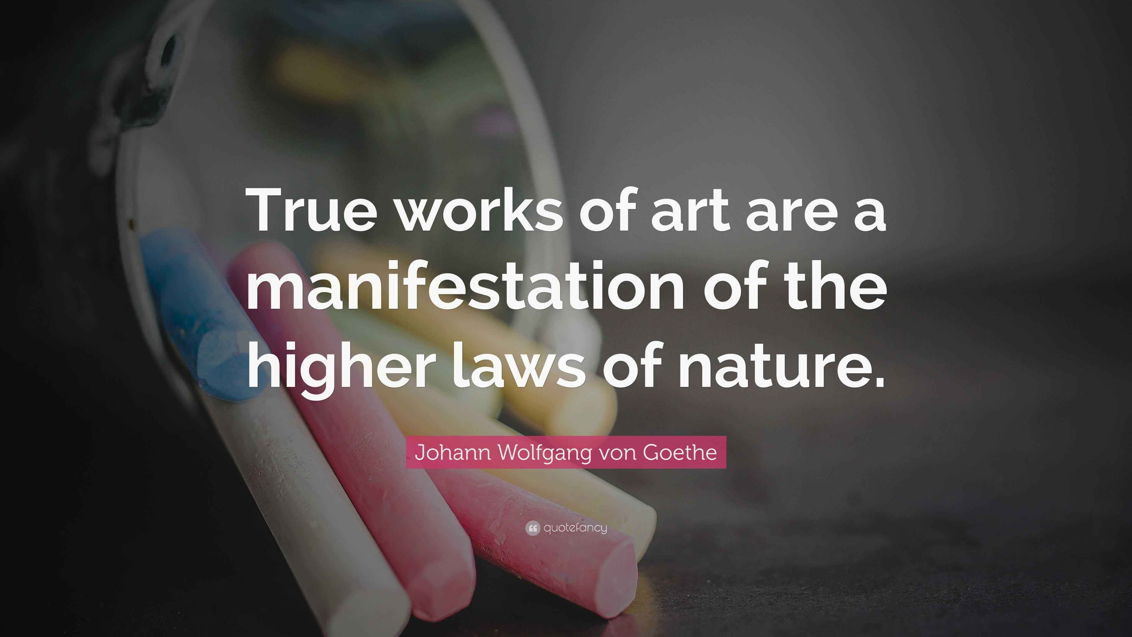 Johann Wolfgang von Goethe Quote: “True works of art are a ...
