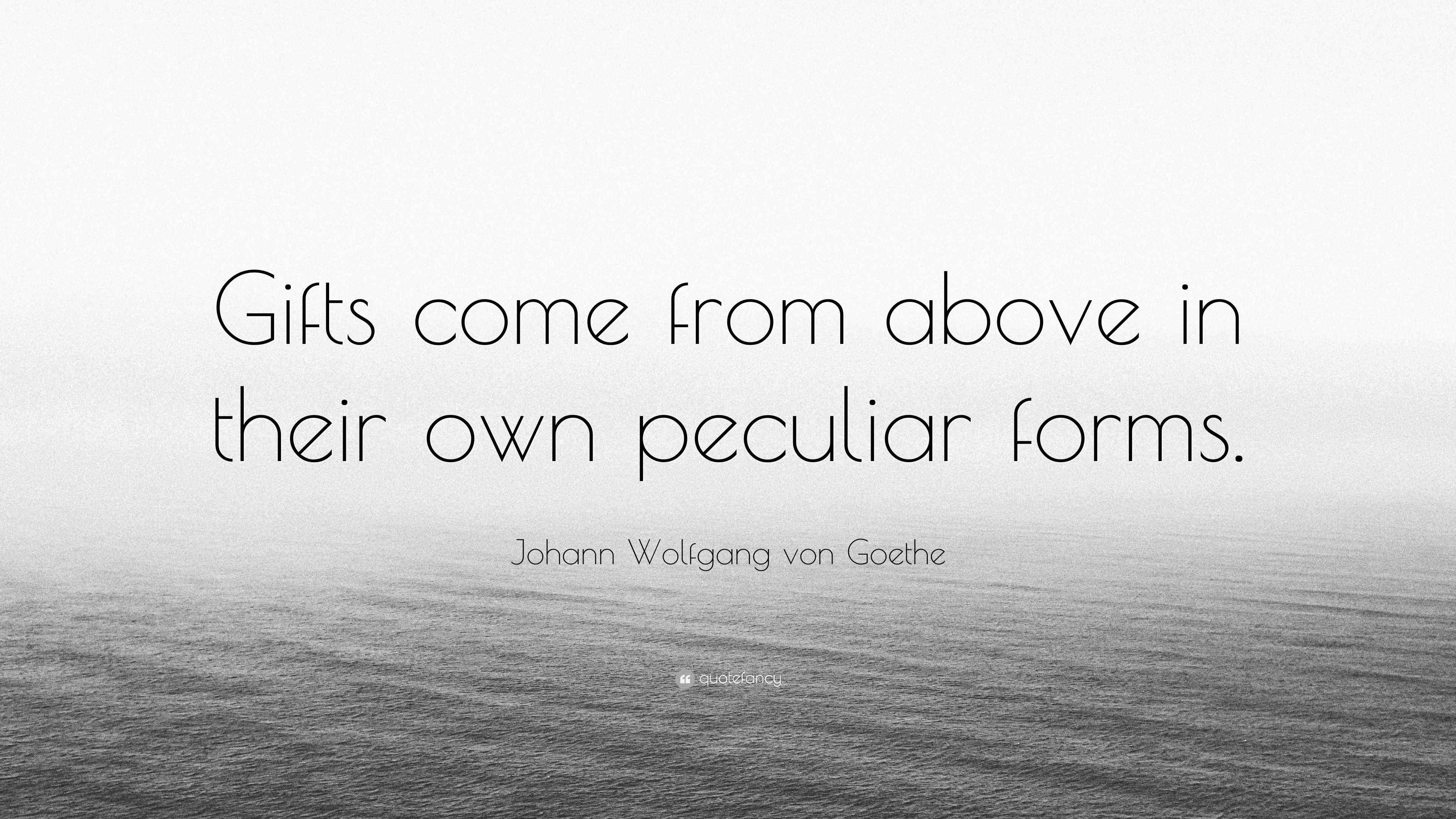 Johann Wolfgang von Goethe Quote: “Gifts come from above in their own ...