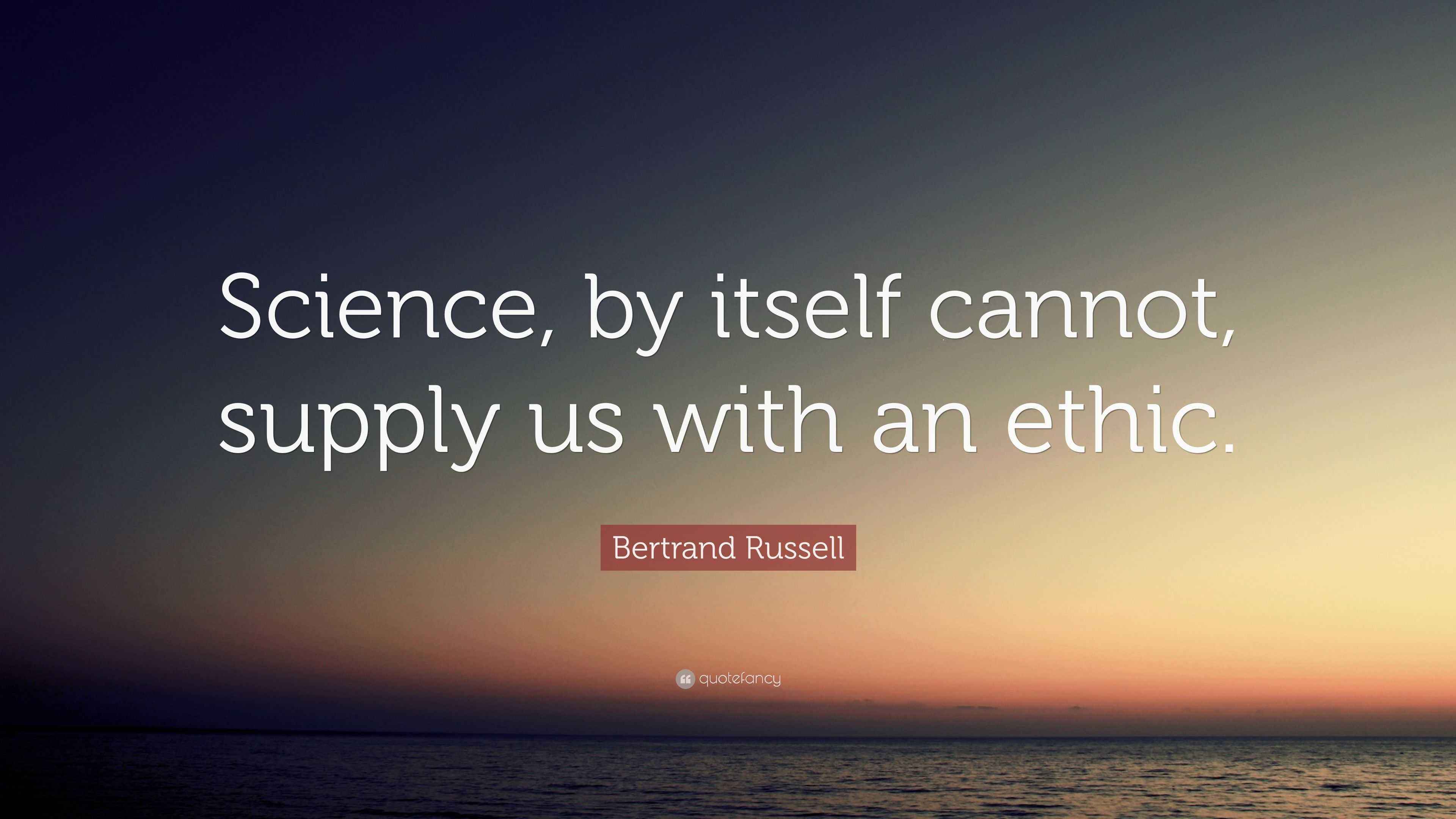 Bertrand Russell Quote: “Science, by itself cannot, supply us with an ...