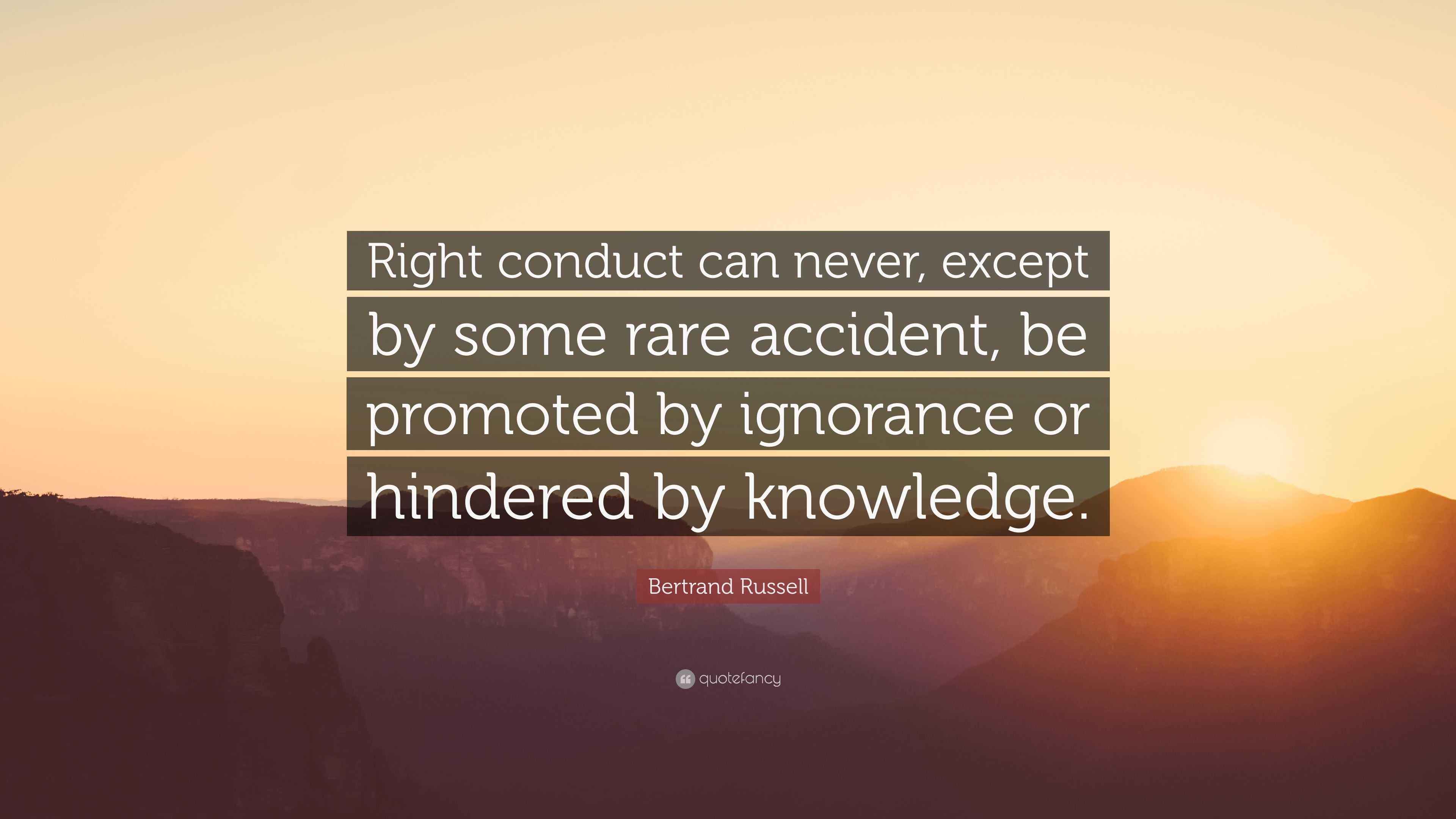 Bertrand Russell Quote: “Right conduct can never, except by some rare ...