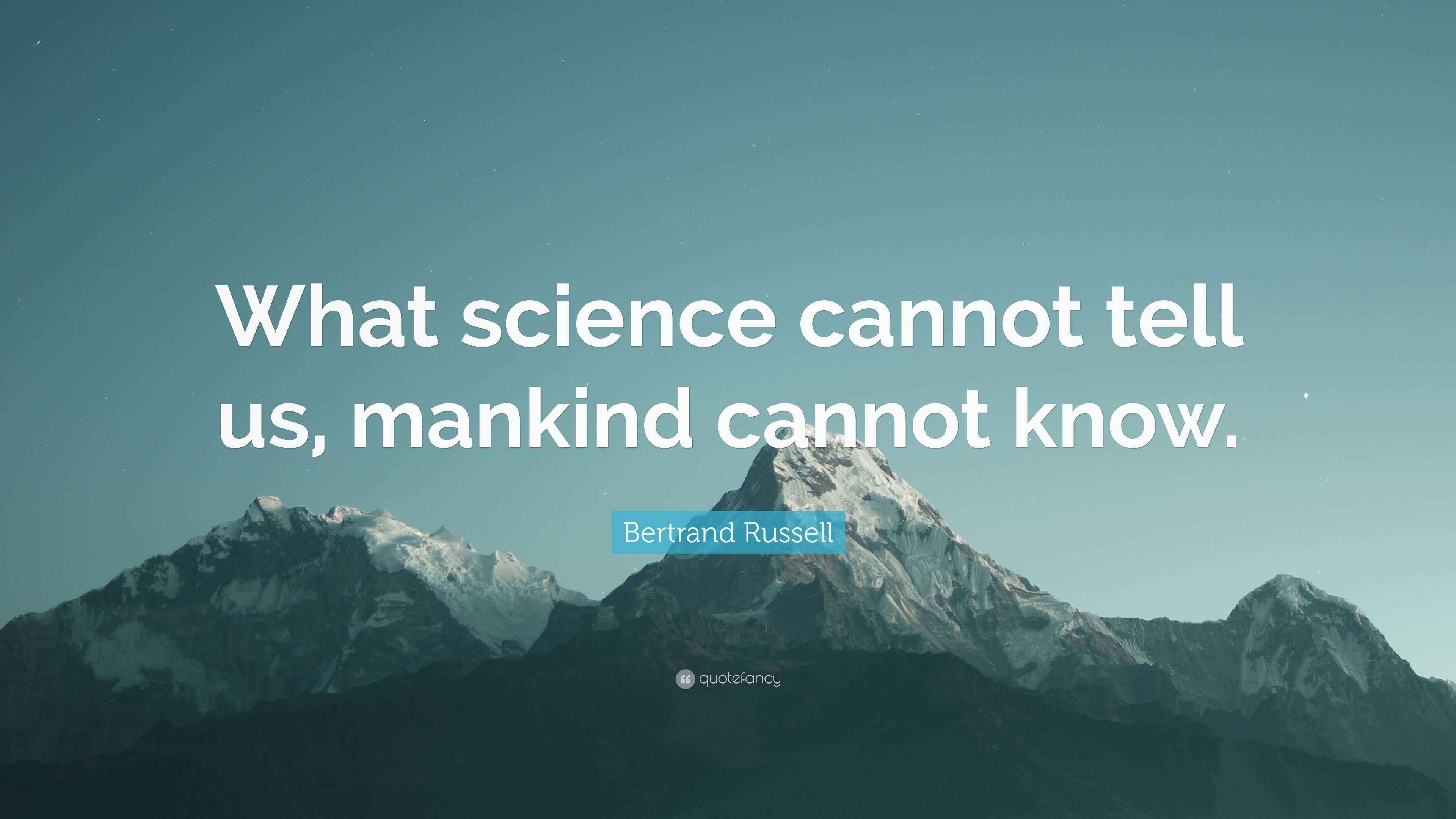 Bertrand Russell Quote: “What science cannot tell us, mankind cannot know.”