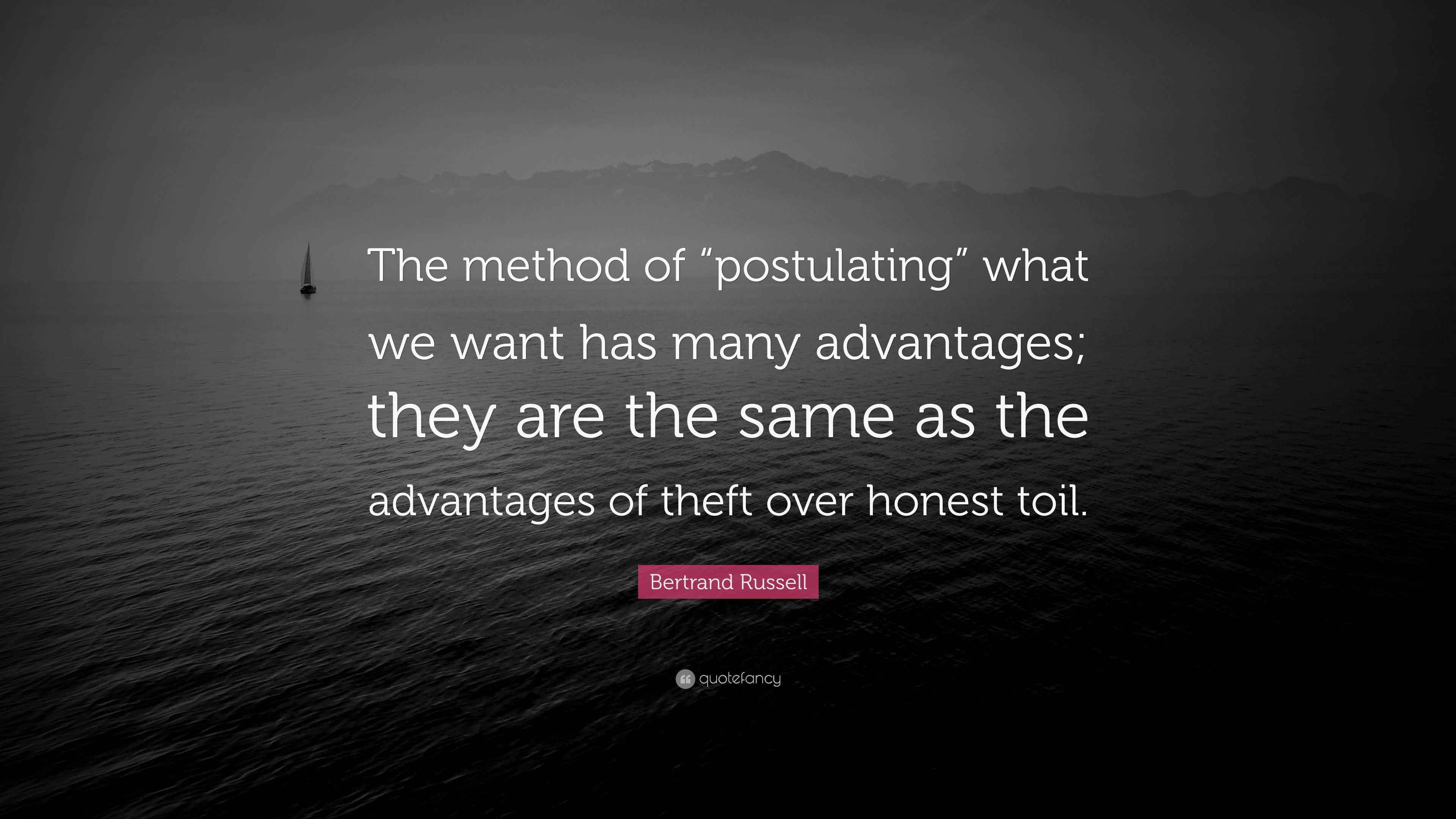 Bertrand Russell Quote: “The method of “postulating” what we want has ...