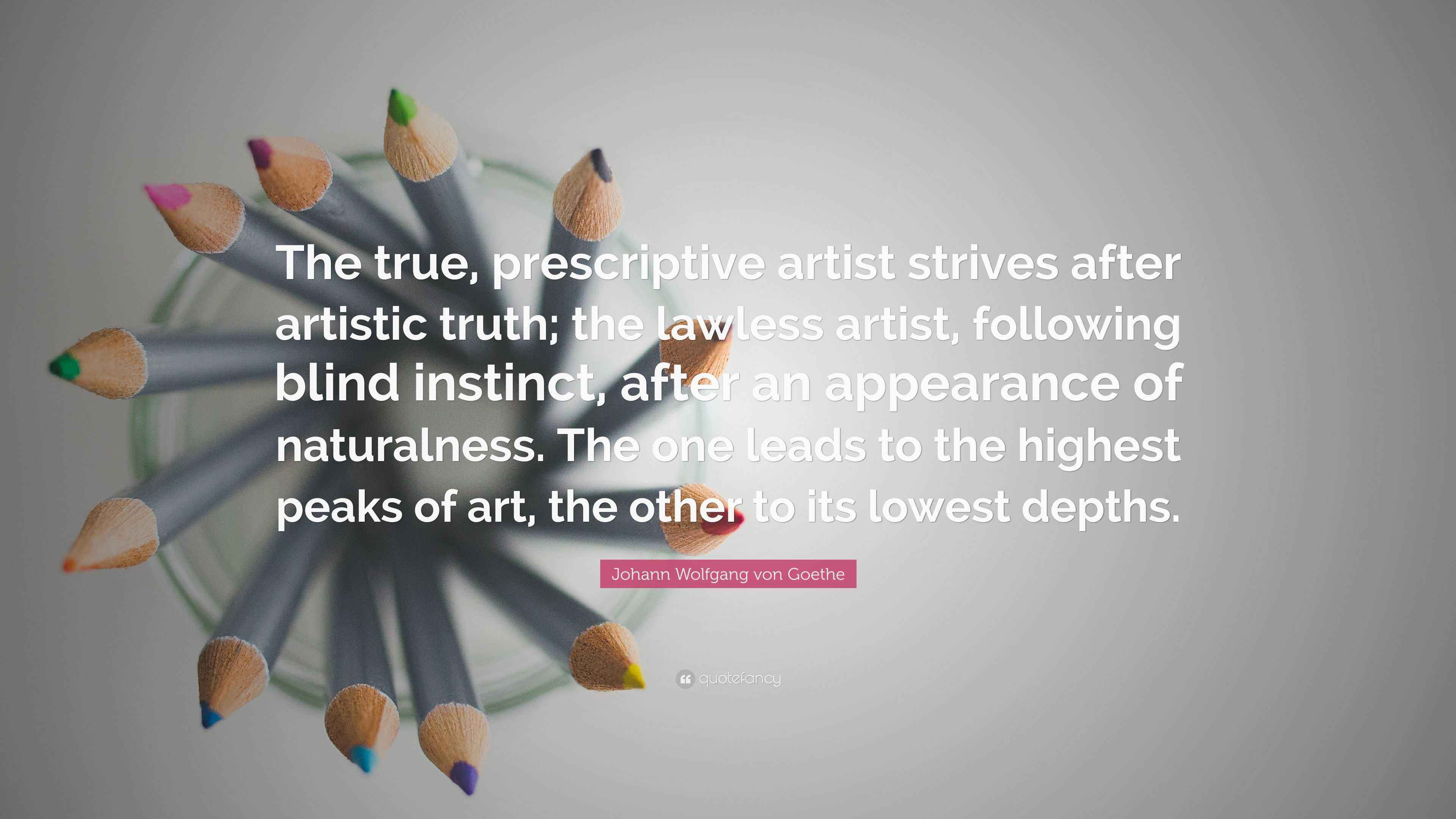 Johann Wolfgang von Goethe Quote: “The true, prescriptive artist ...