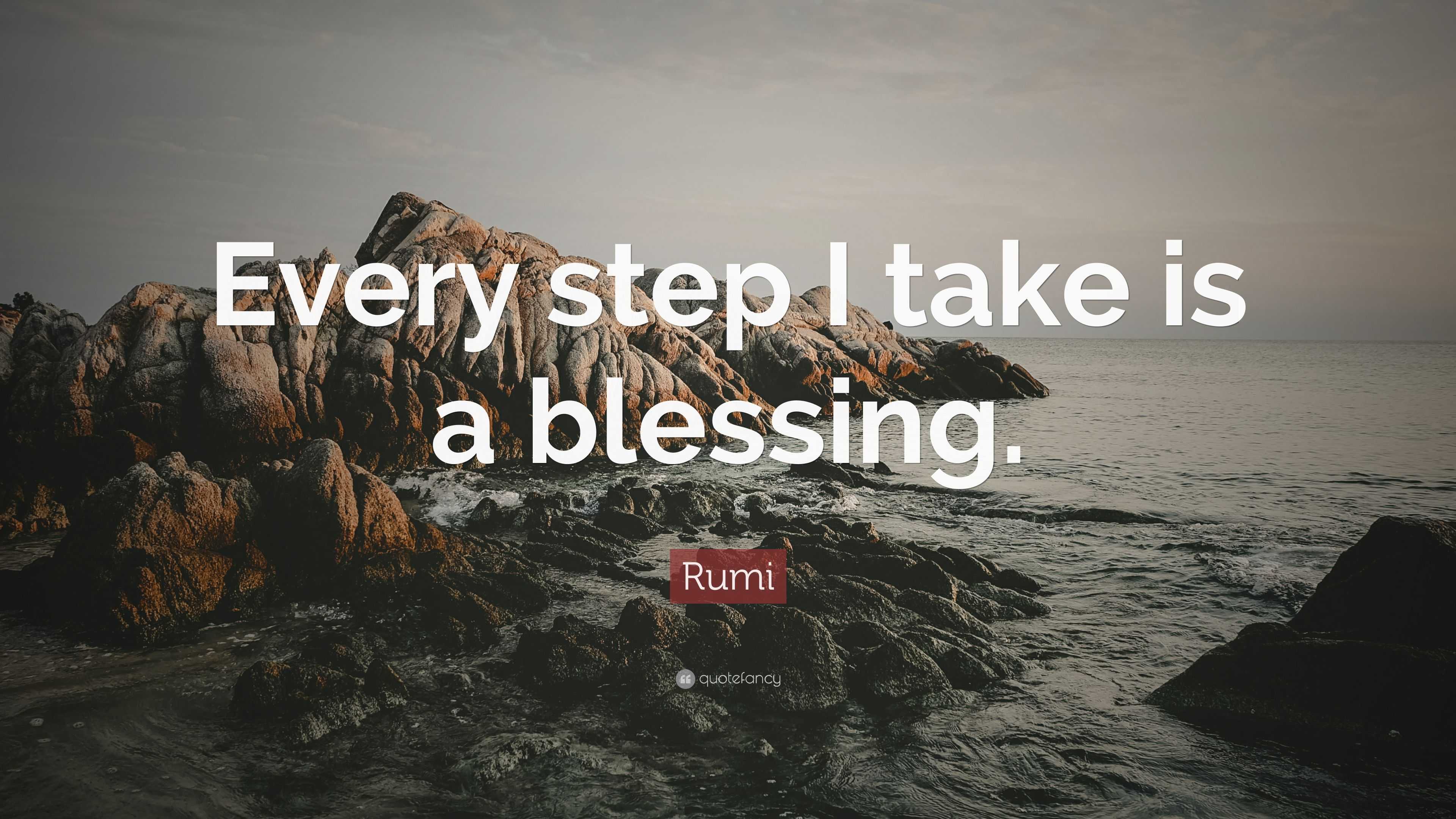 Rumi Quote: “Every step I take is a blessing.”