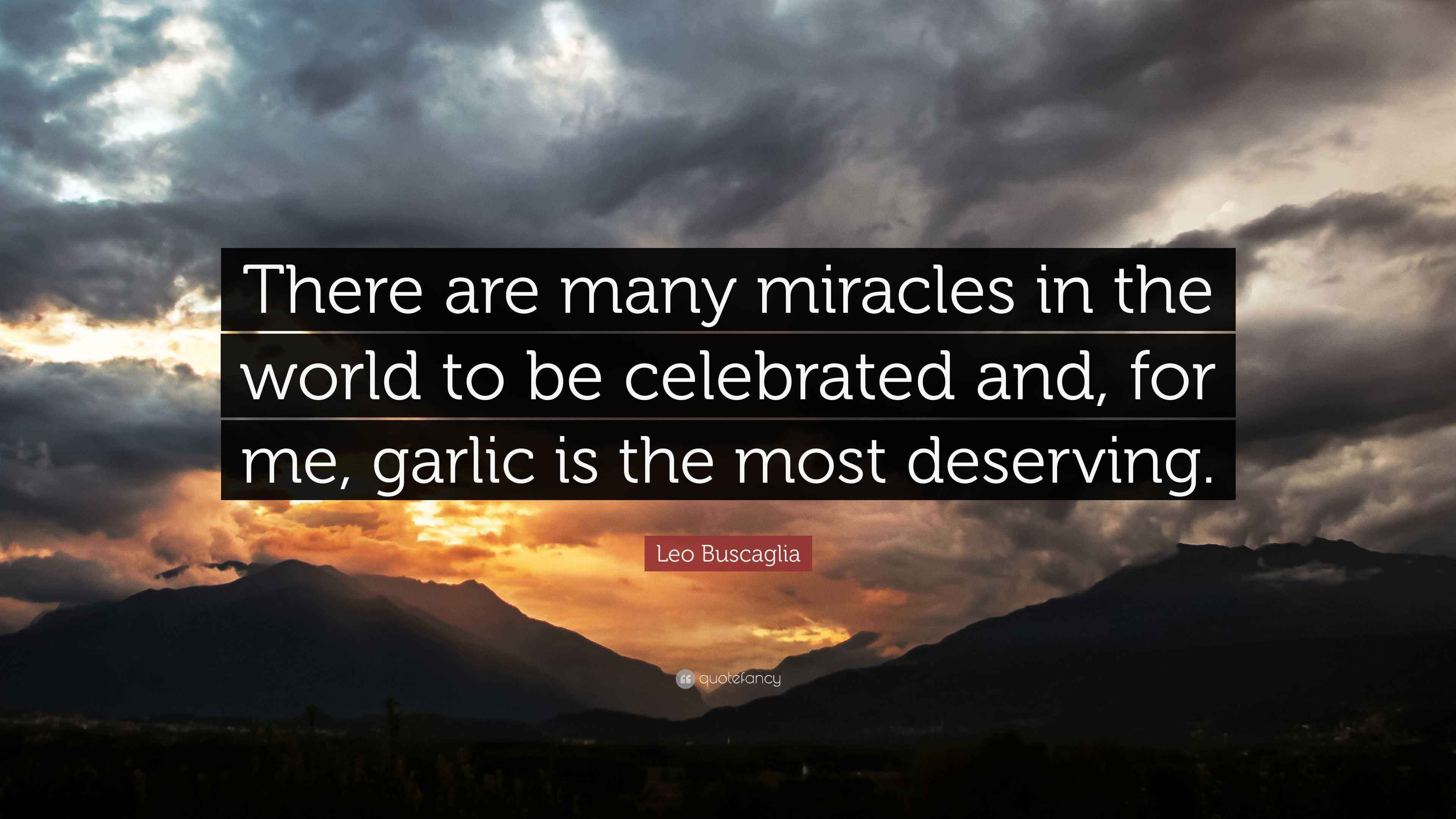 Leo Buscaglia Quote: “There are many miracles in the world to be ...