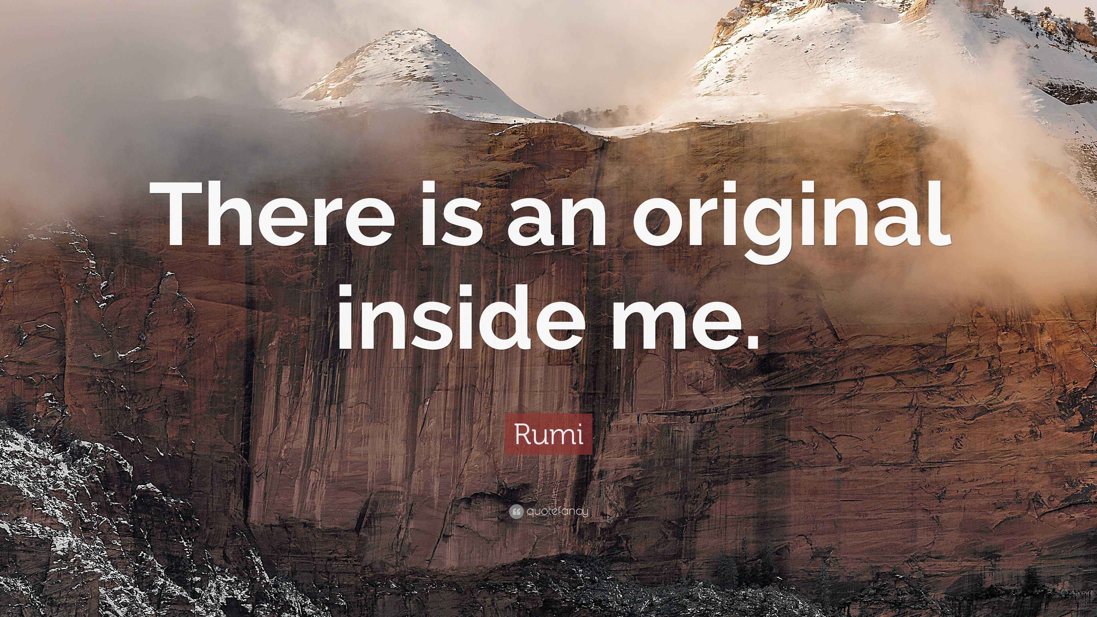 Rumi Quote: “There is an original inside me.”