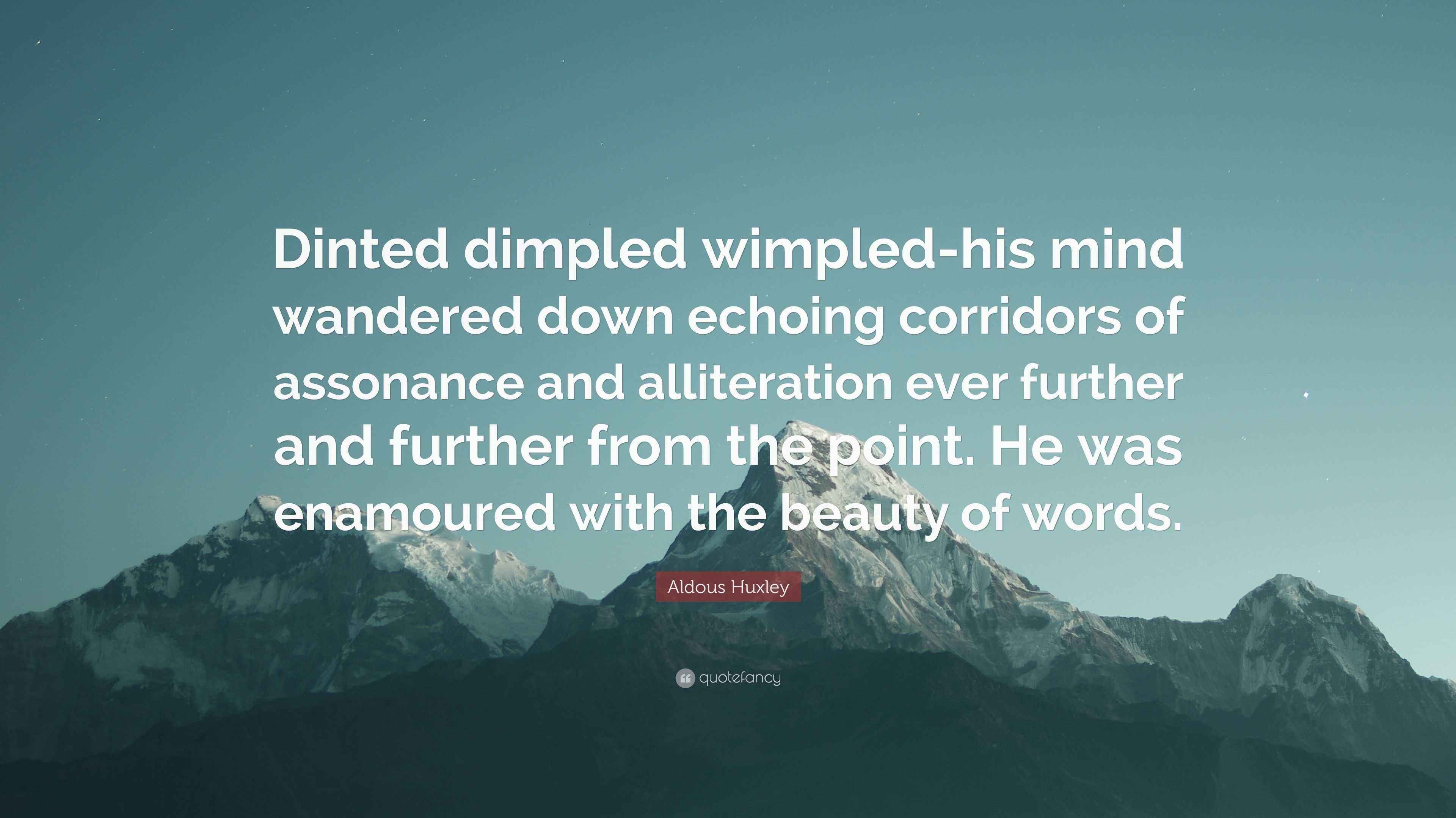 Aldous Huxley Quote: “Dinted dimpled wimpled-his mind wandered down ...