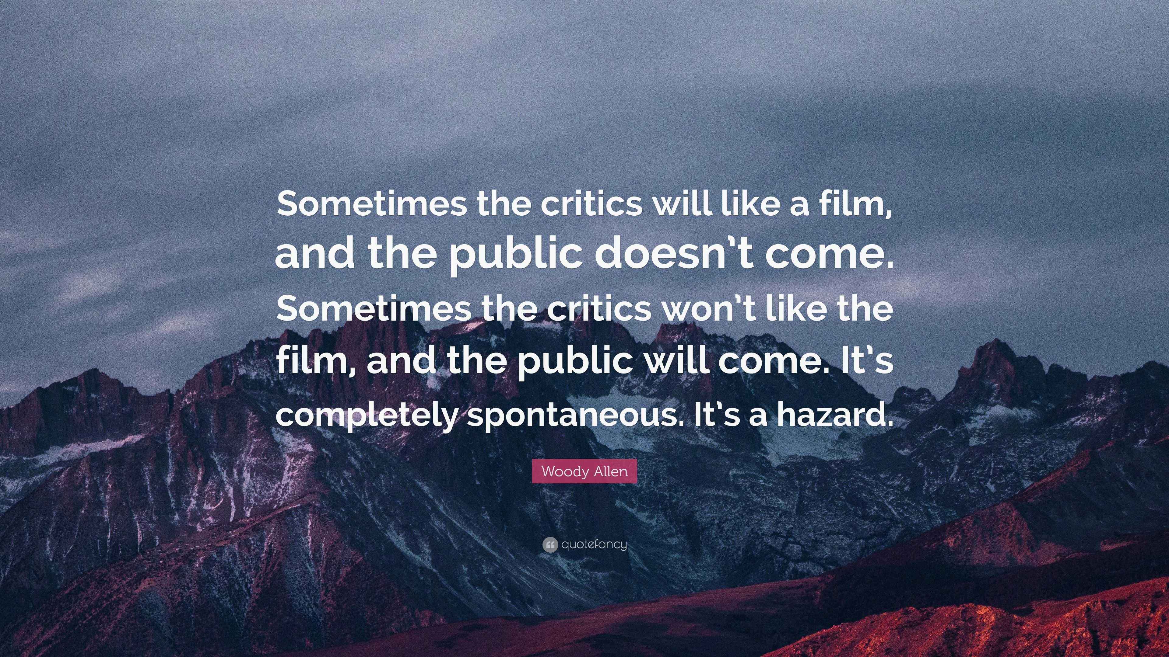 Woody Allen Quote: “Sometimes the critics will like a film, and the ...