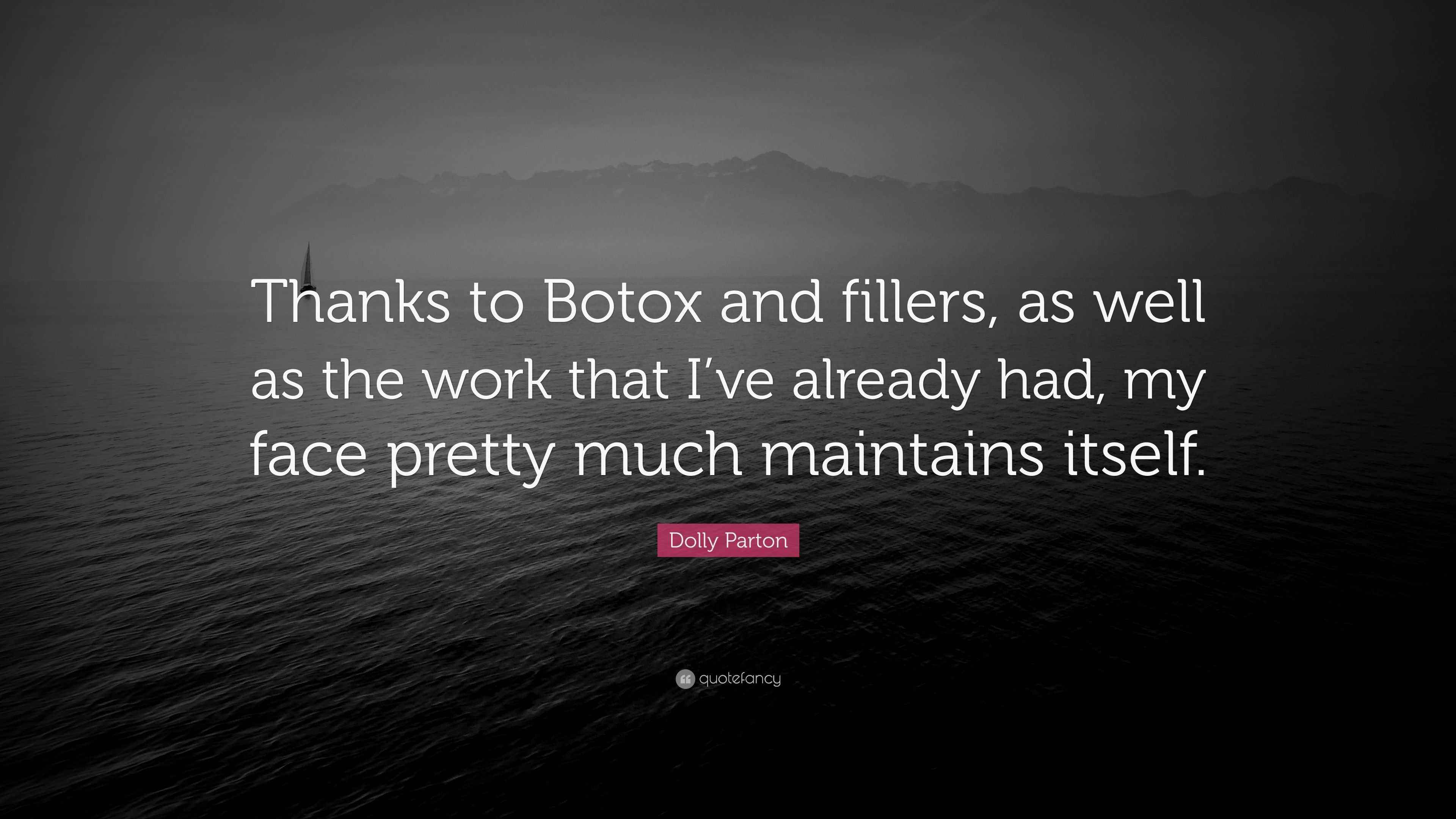 Dolly Parton Quote: “Thanks to Botox and fillers, as well as the work ...