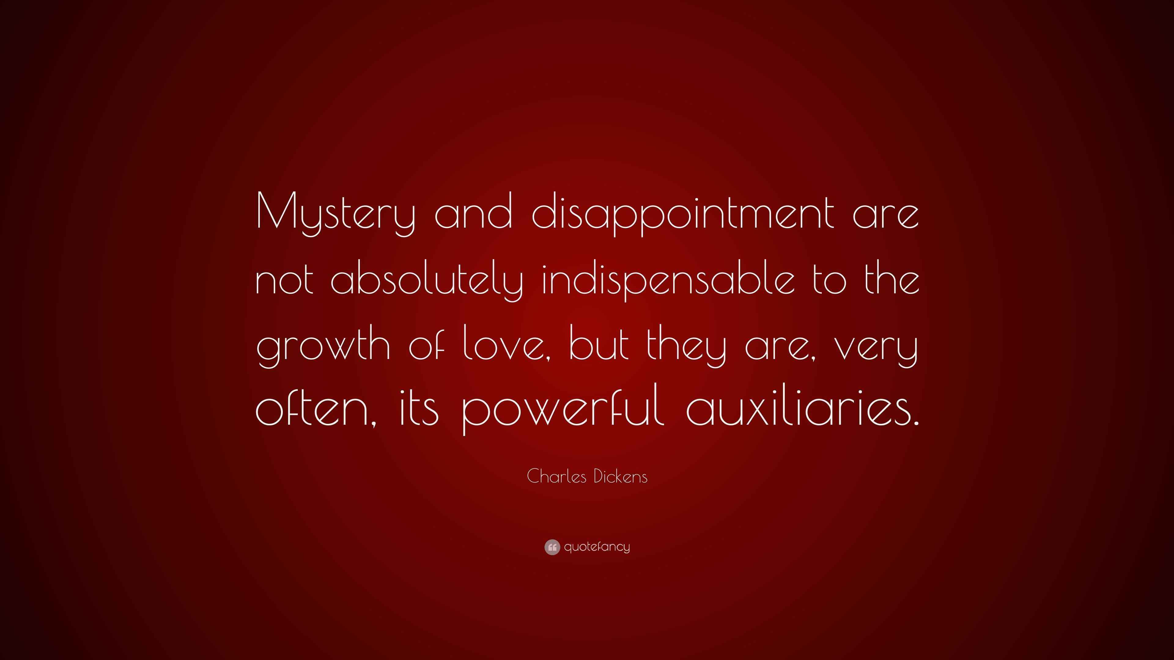 Charles Dickens Quote: “Mystery and disappointment are not absolutely ...