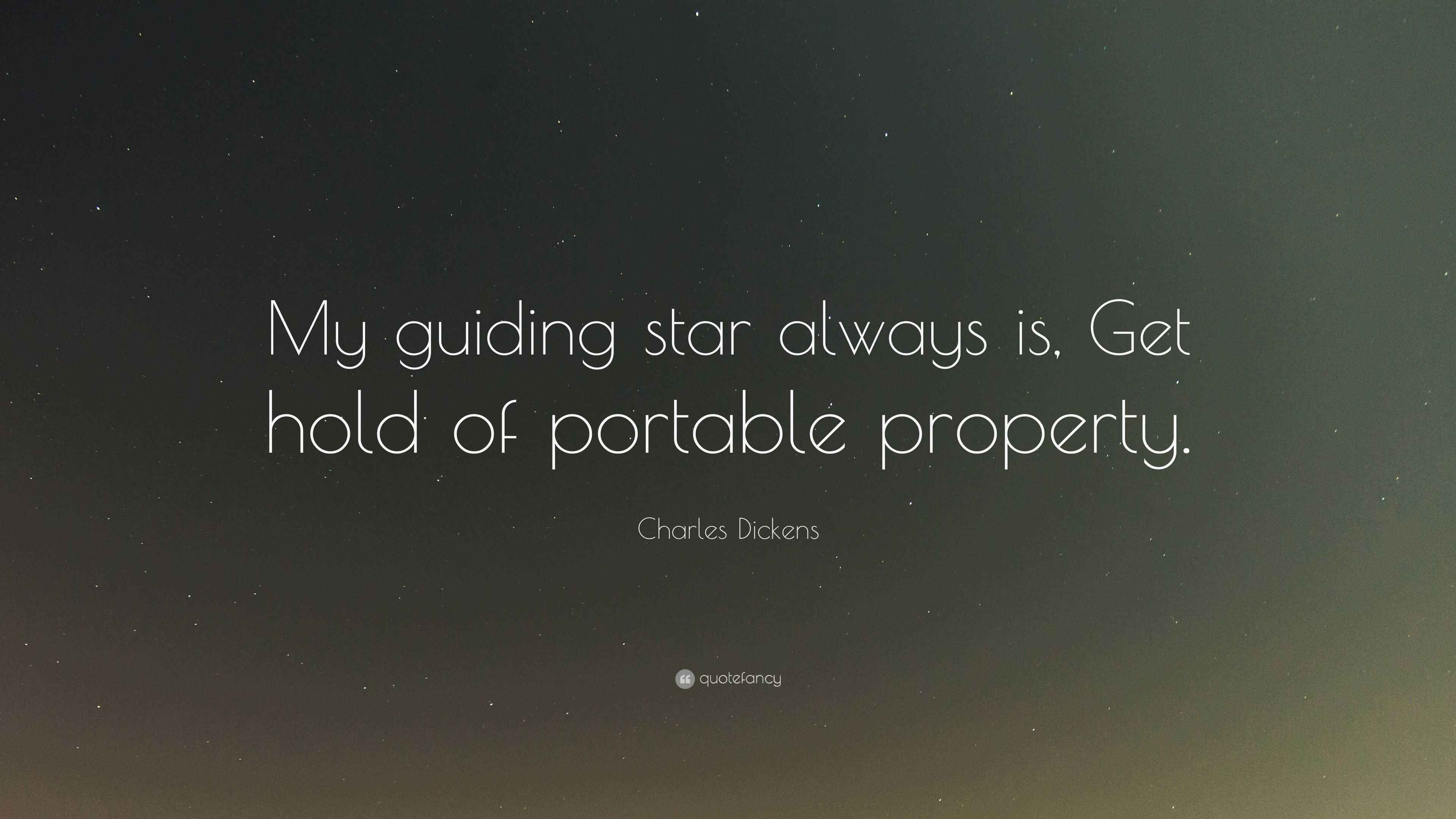 Charles Dickens Quote: “My guiding star always is, Get hold of portable ...