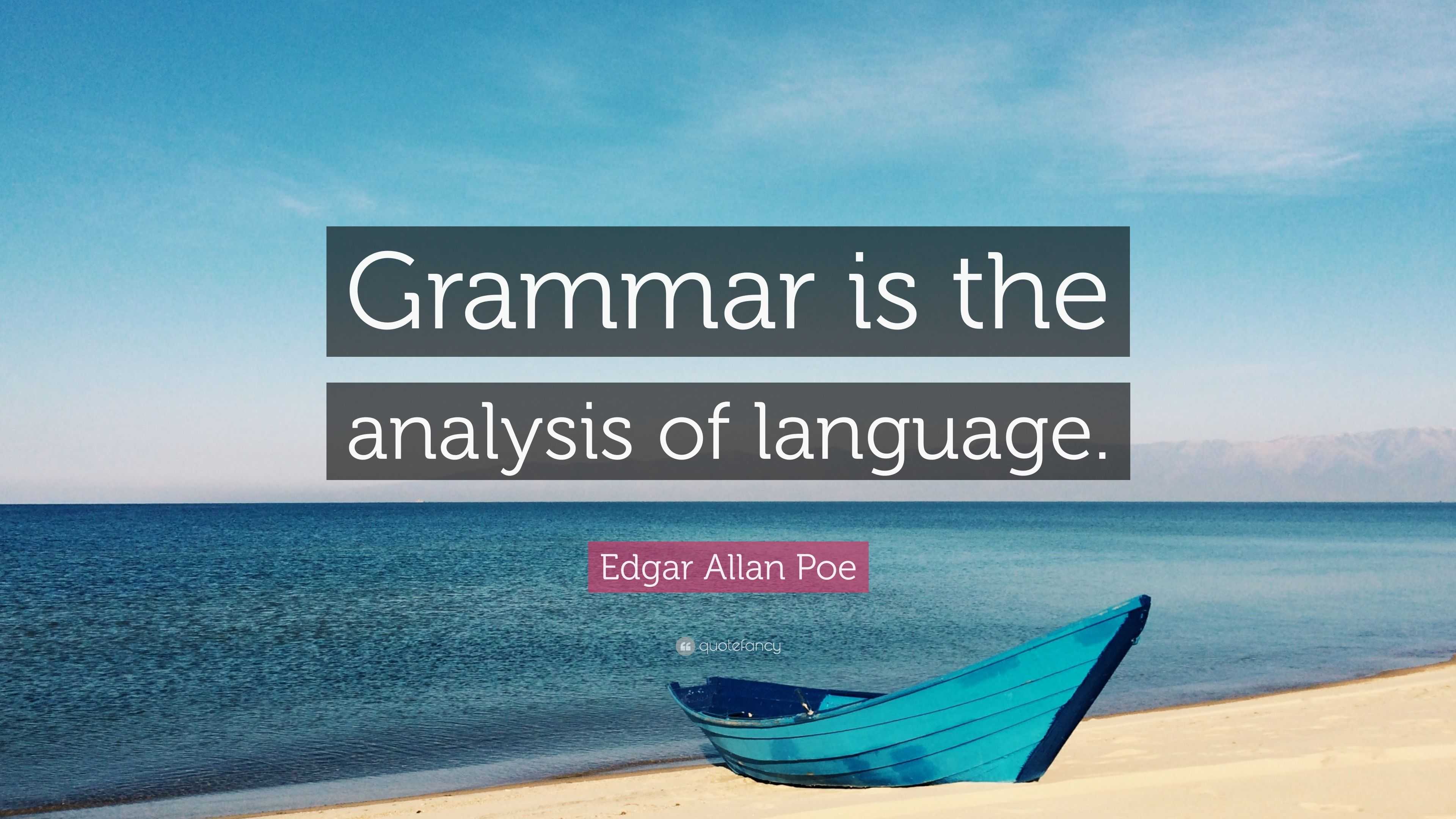 Edgar Allan Poe Quote: “Grammar is the analysis of language.”