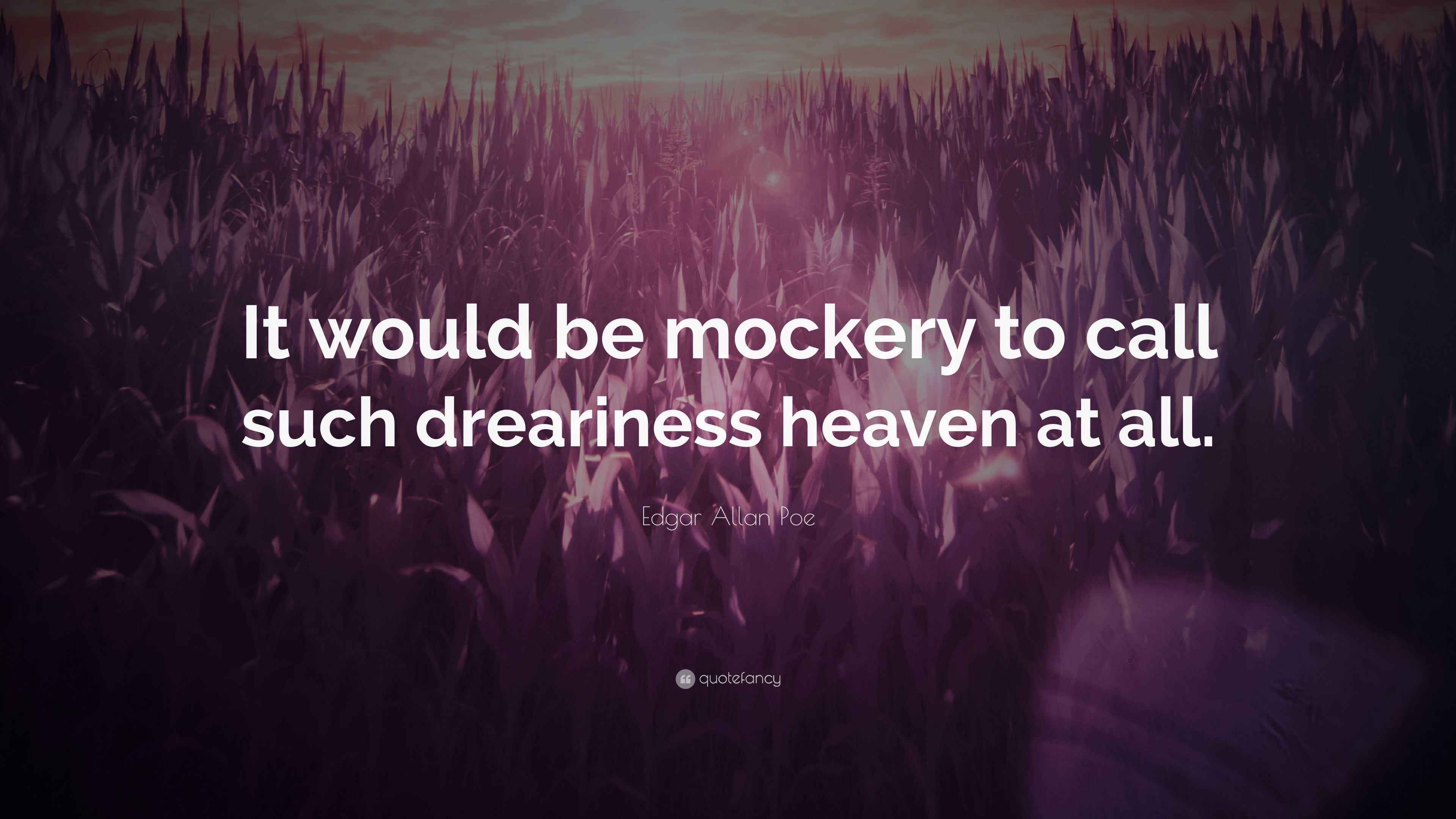 Edgar Allan Poe Quote: “It would be mockery to call such dreariness ...