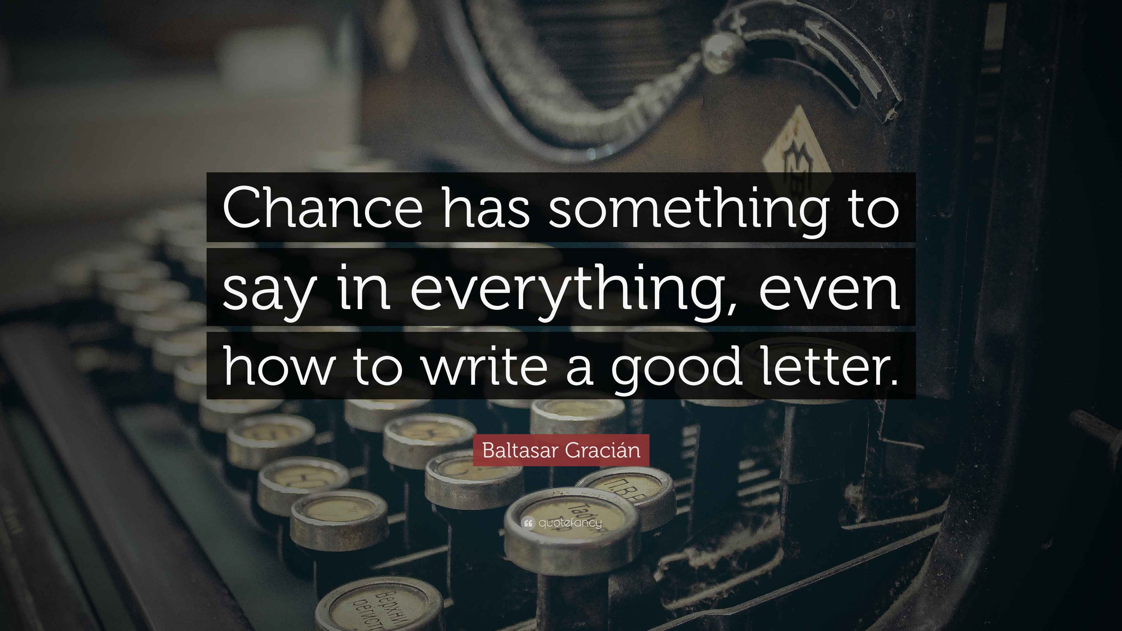Baltasar Gracián Quote: “Chance has something to say in everything ...