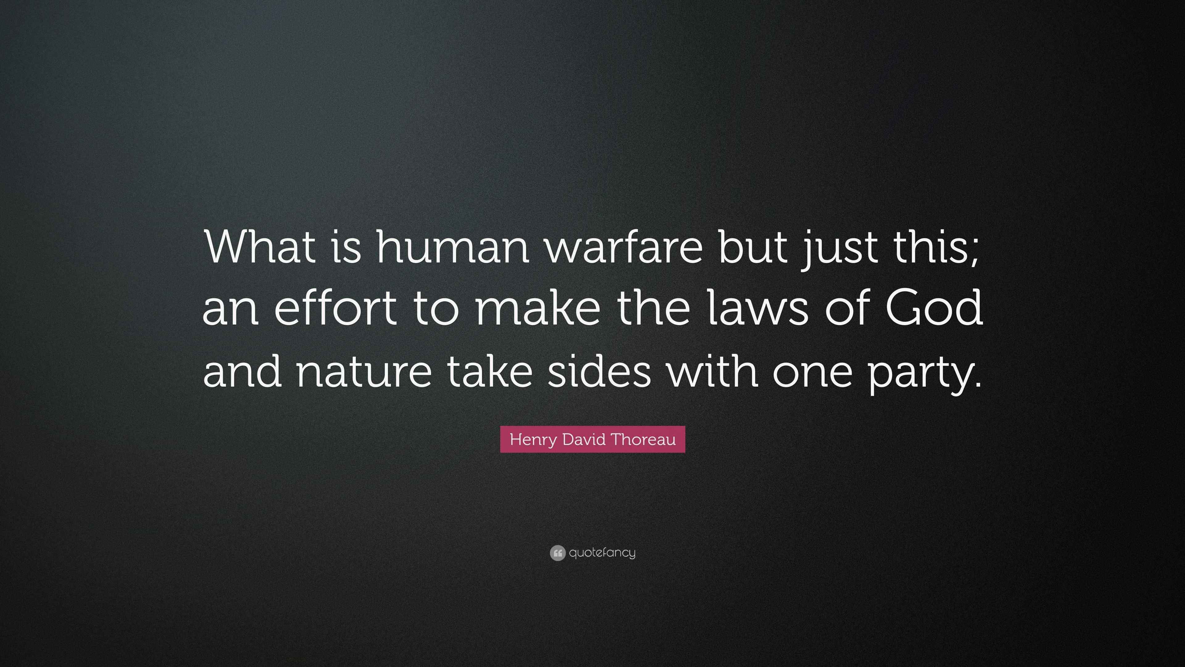 Henry David Thoreau Quote: “What is human warfare but just this; an ...