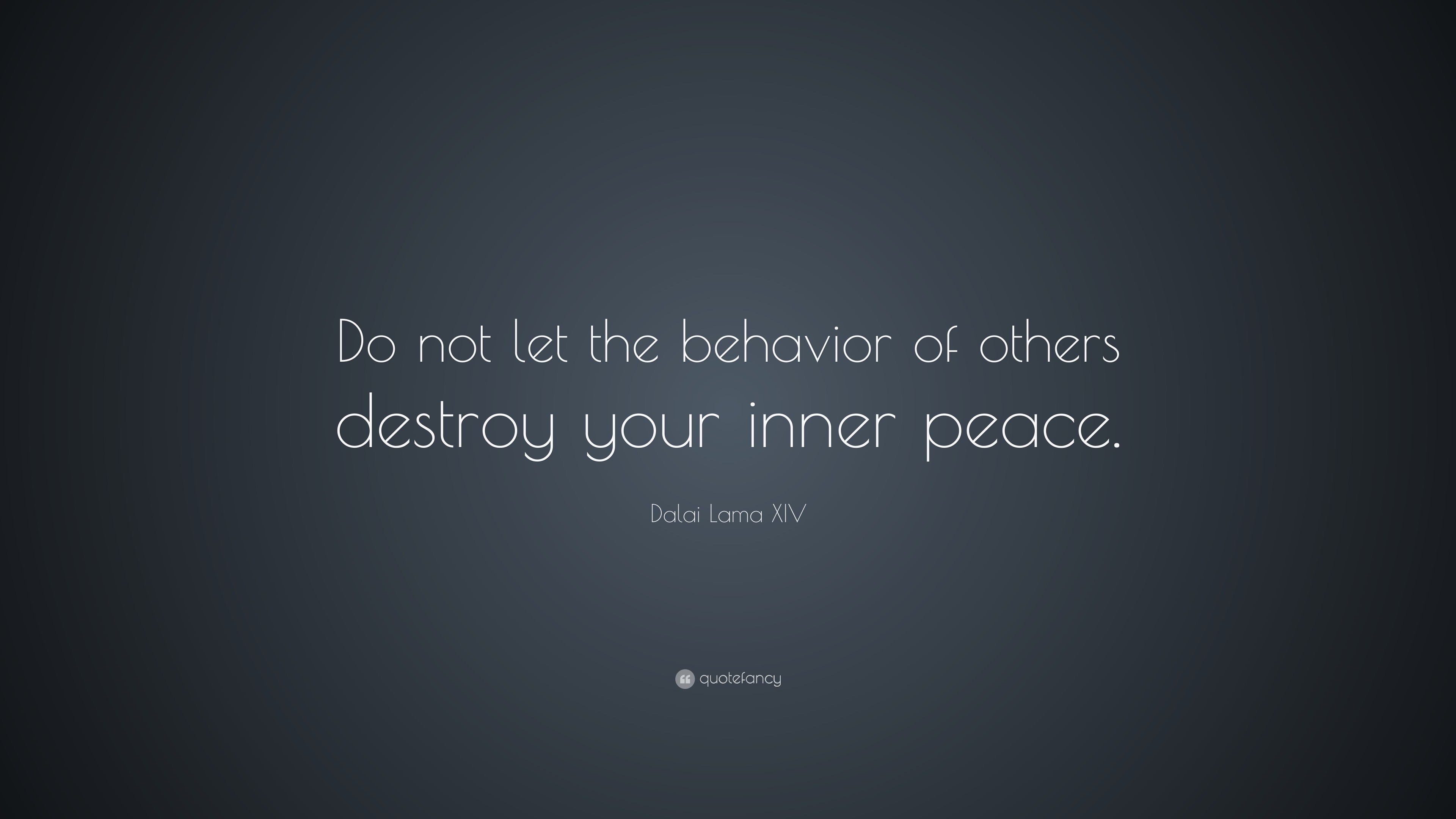Dalai Lama XIV Quote: “Do not let the behavior of others destroy your ...