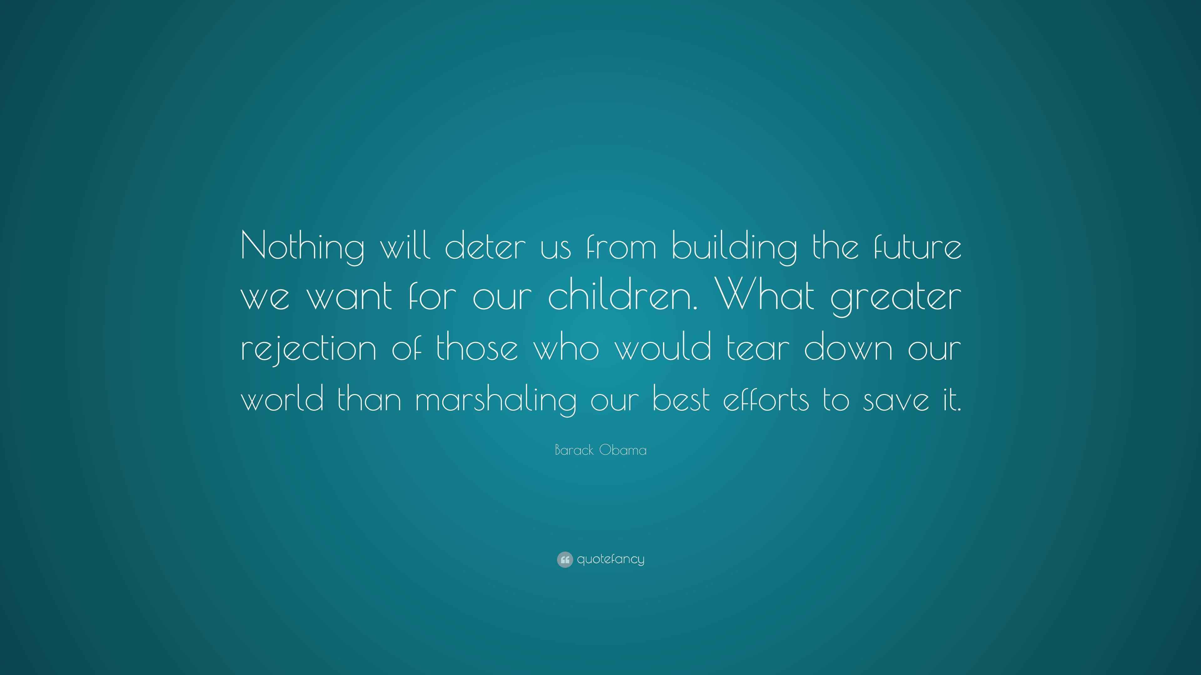 Barack Obama Quote: “Nothing will deter us from building the future we ...
