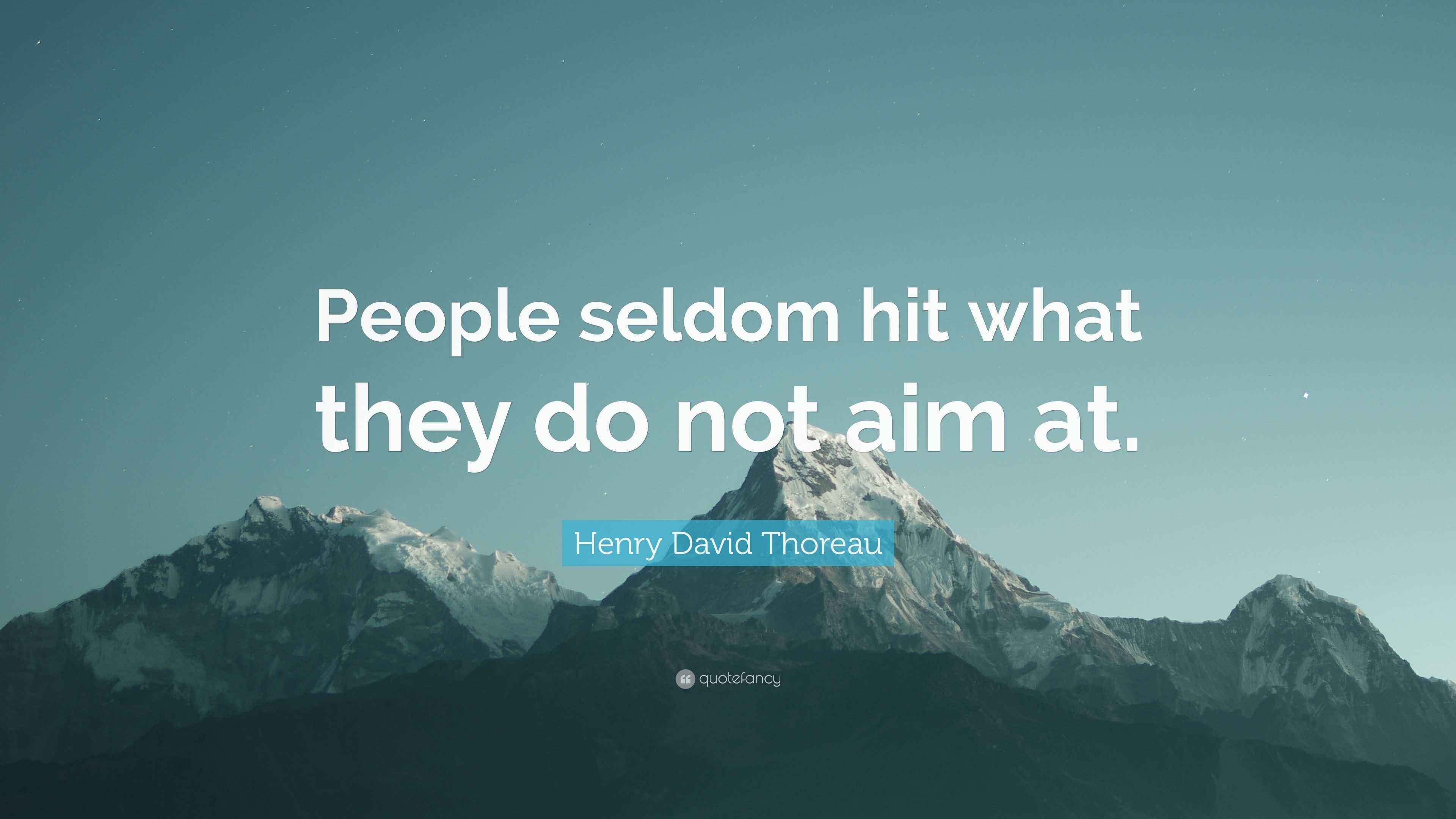 Henry David Thoreau Quote: “People seldom hit what they do not aim at.”