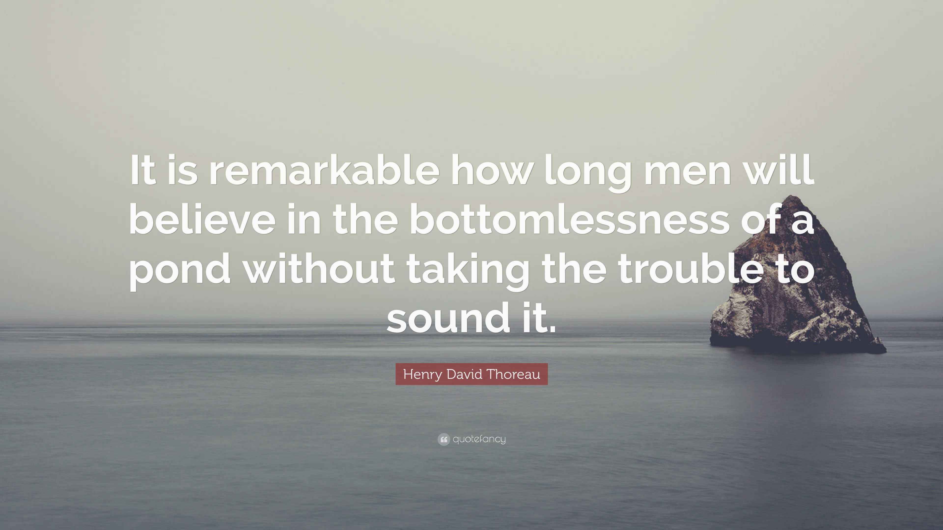 Henry David Thoreau Quote: “It is remarkable how long men will believe ...