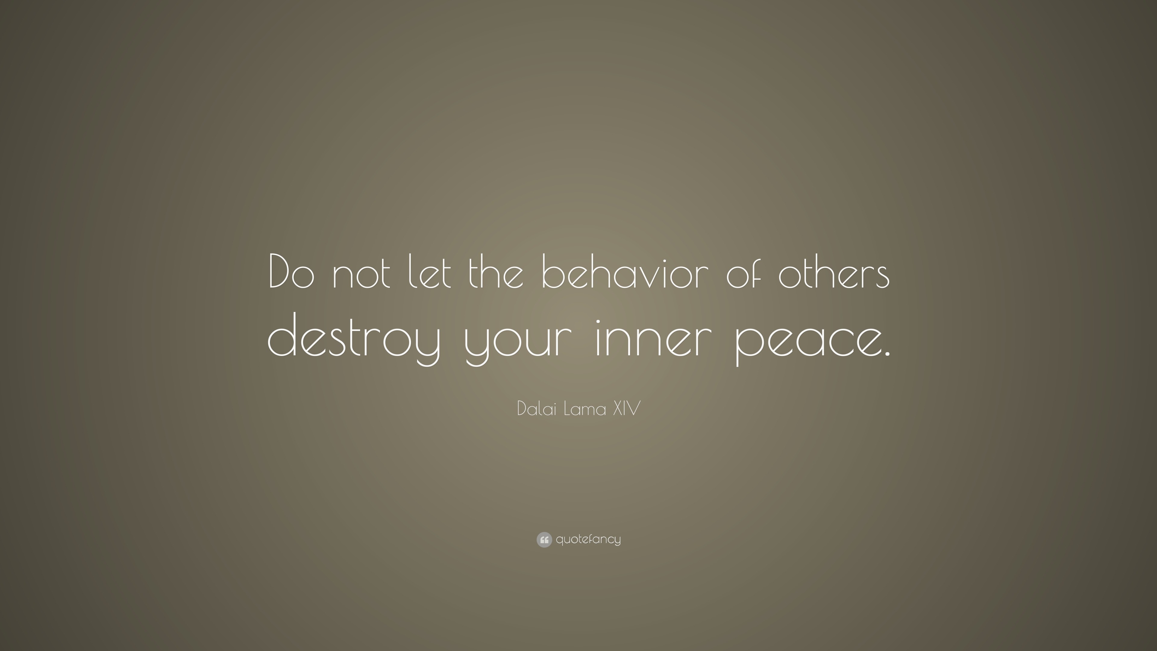 Dalai Lama XIV Quote: “Do not let the behavior of others destroy your ...