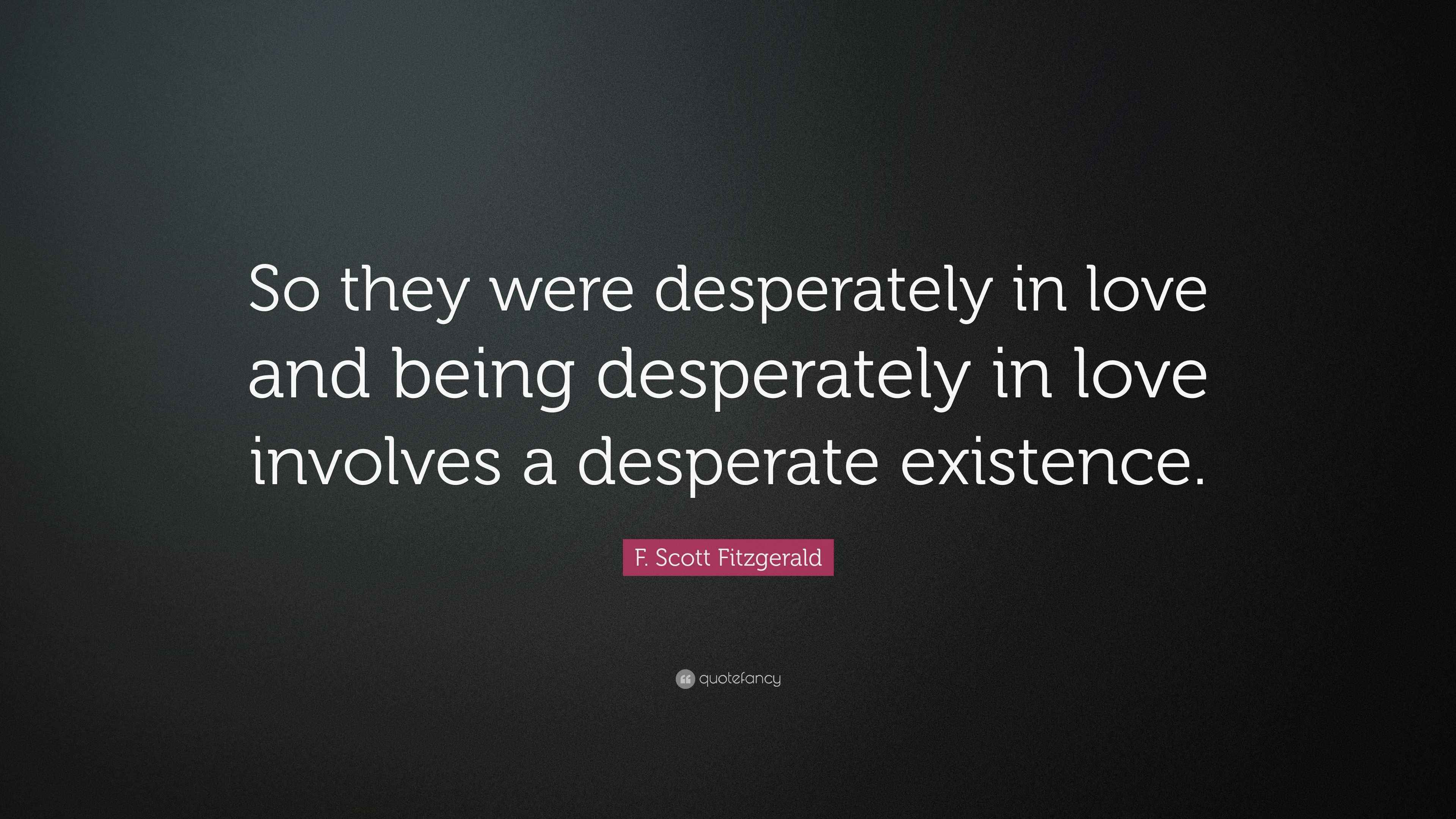 F. Scott Fitzgerald Quote: “So they were desperately in love and being ...