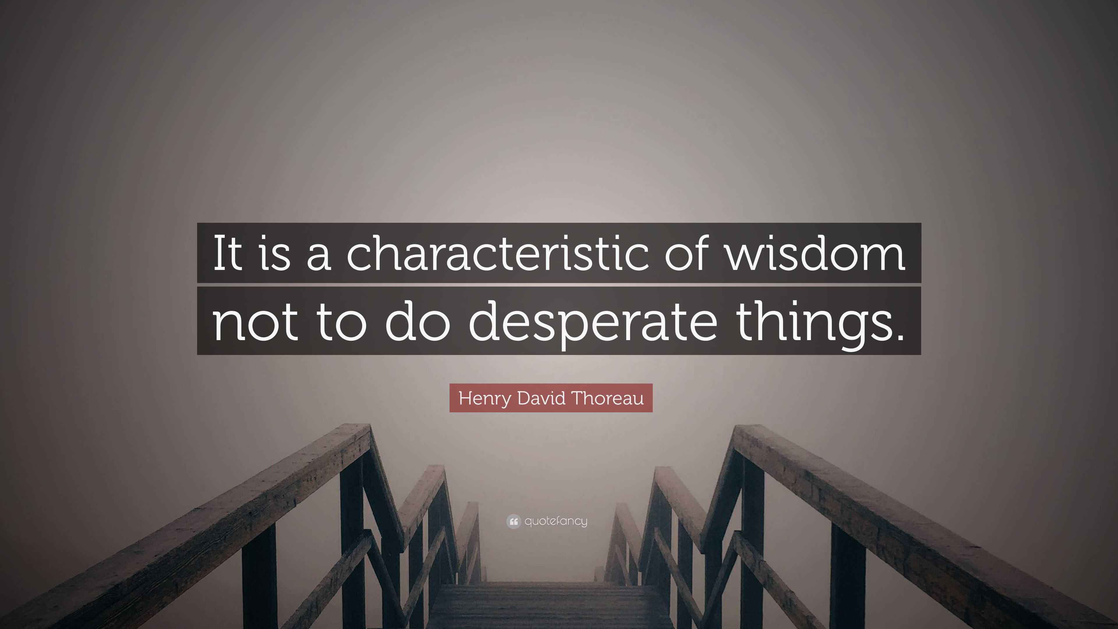 Henry David Thoreau Quote: “It is a characteristic of wisdom not to do ...