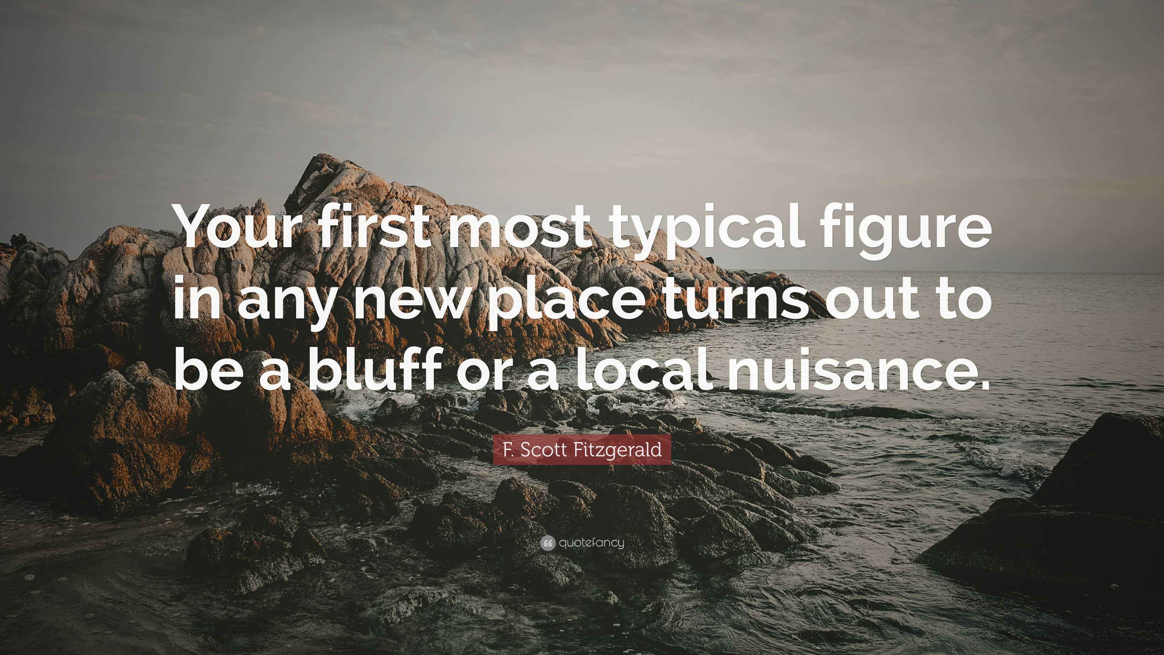 F. Scott Fitzgerald Quote: “Your first most typical figure in any new ...