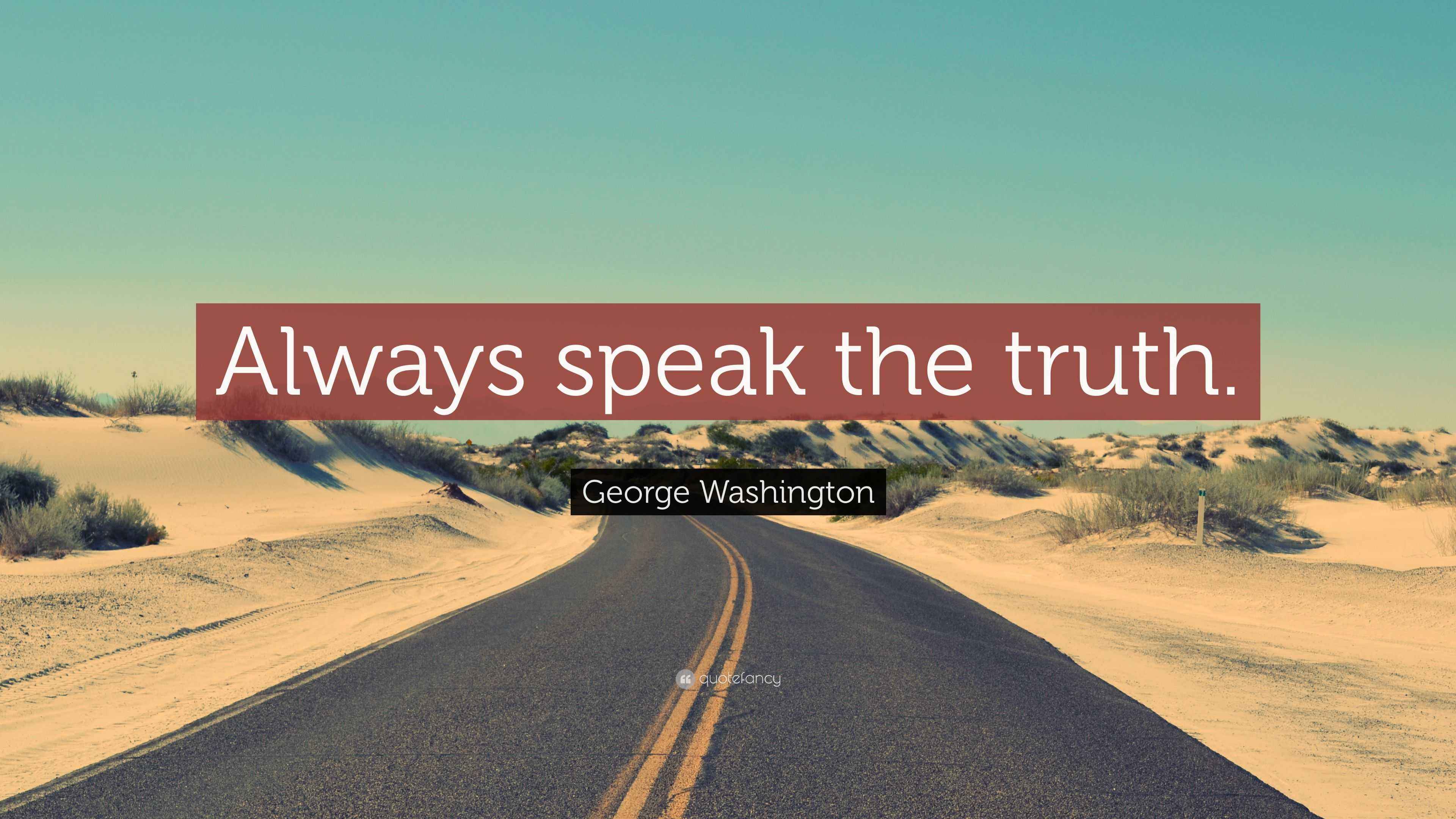 George Washington Quote: “Always speak the truth.”