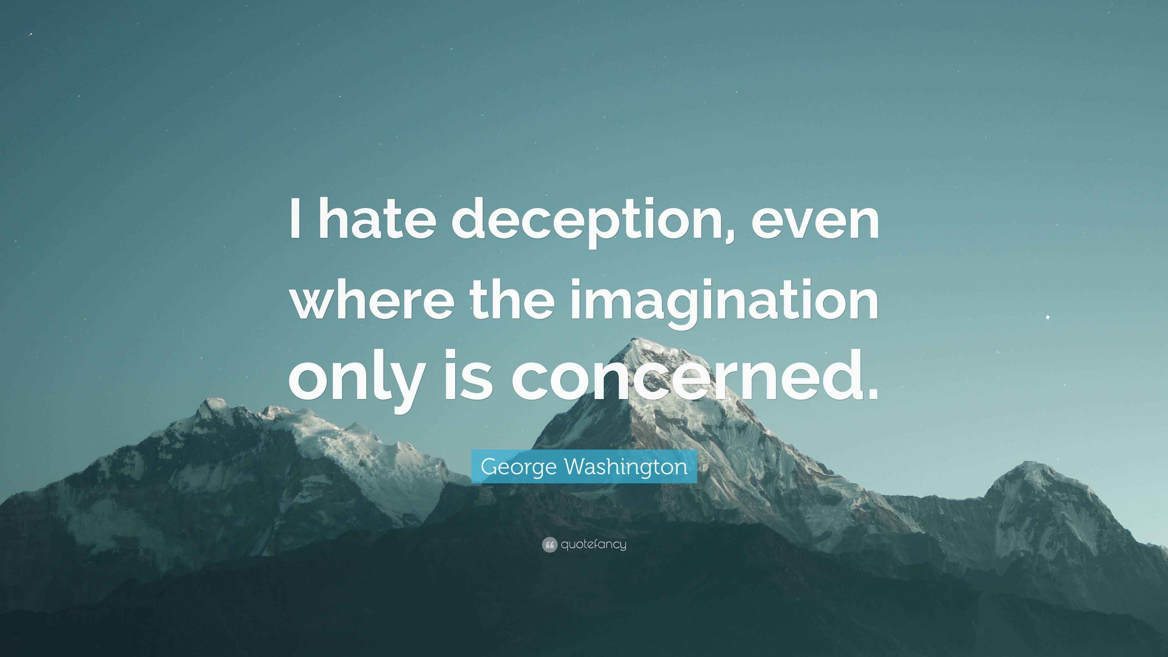 George Washington Quote: “I hate deception, even where the imagination ...