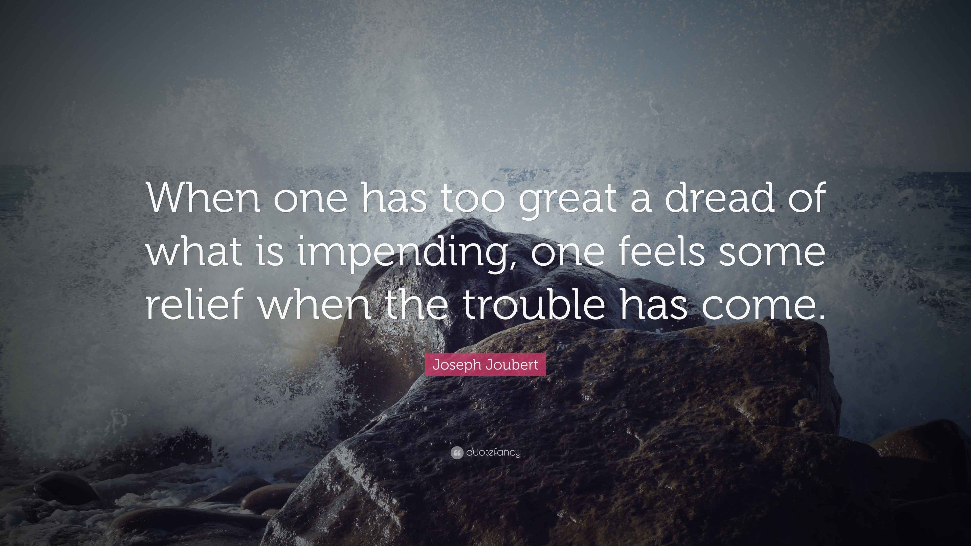 Joseph Joubert Quote: “When one has too great a dread of what is ...