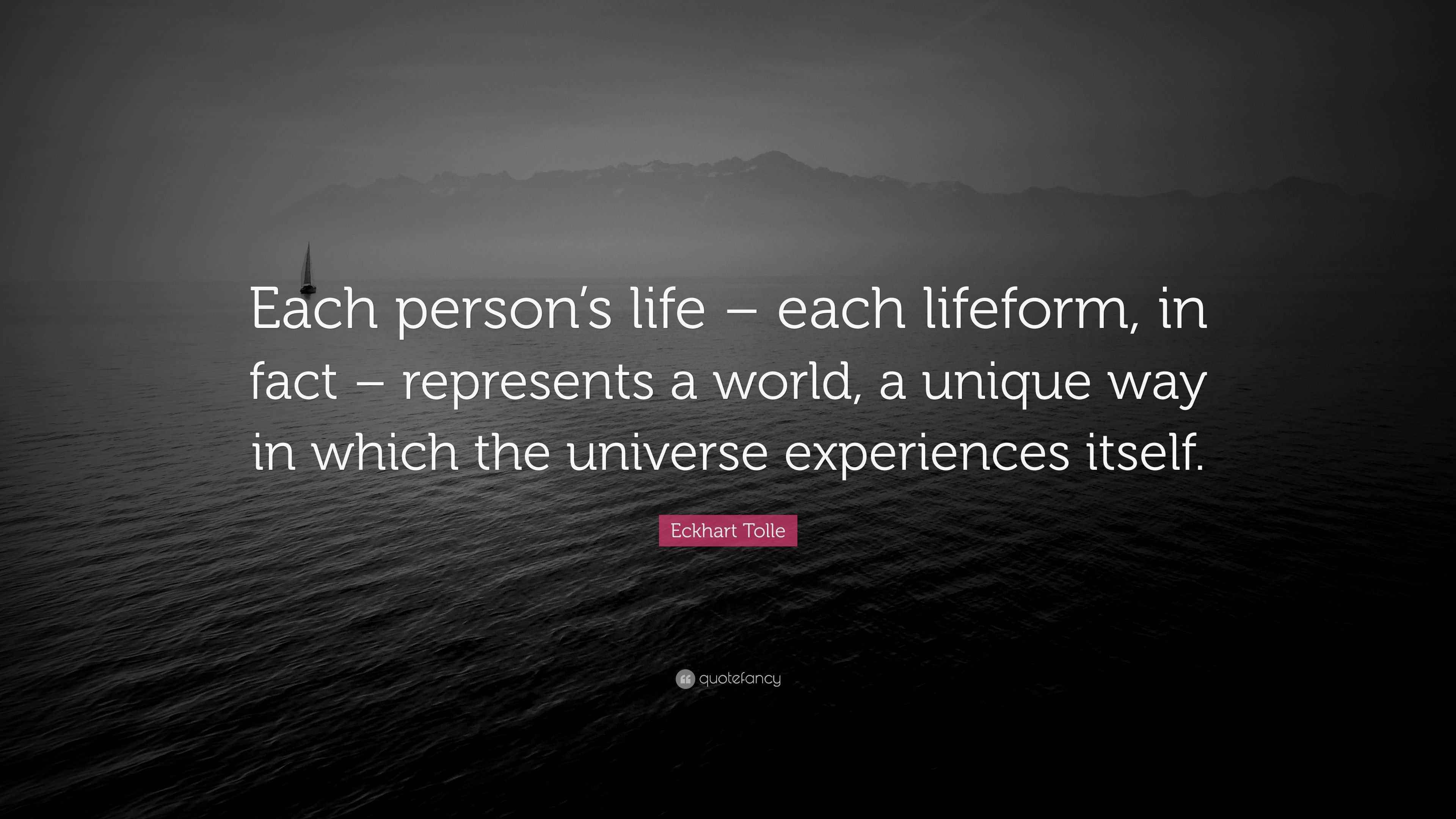 Eckhart Tolle Quote: “Each person’s life – each lifeform, in fact ...