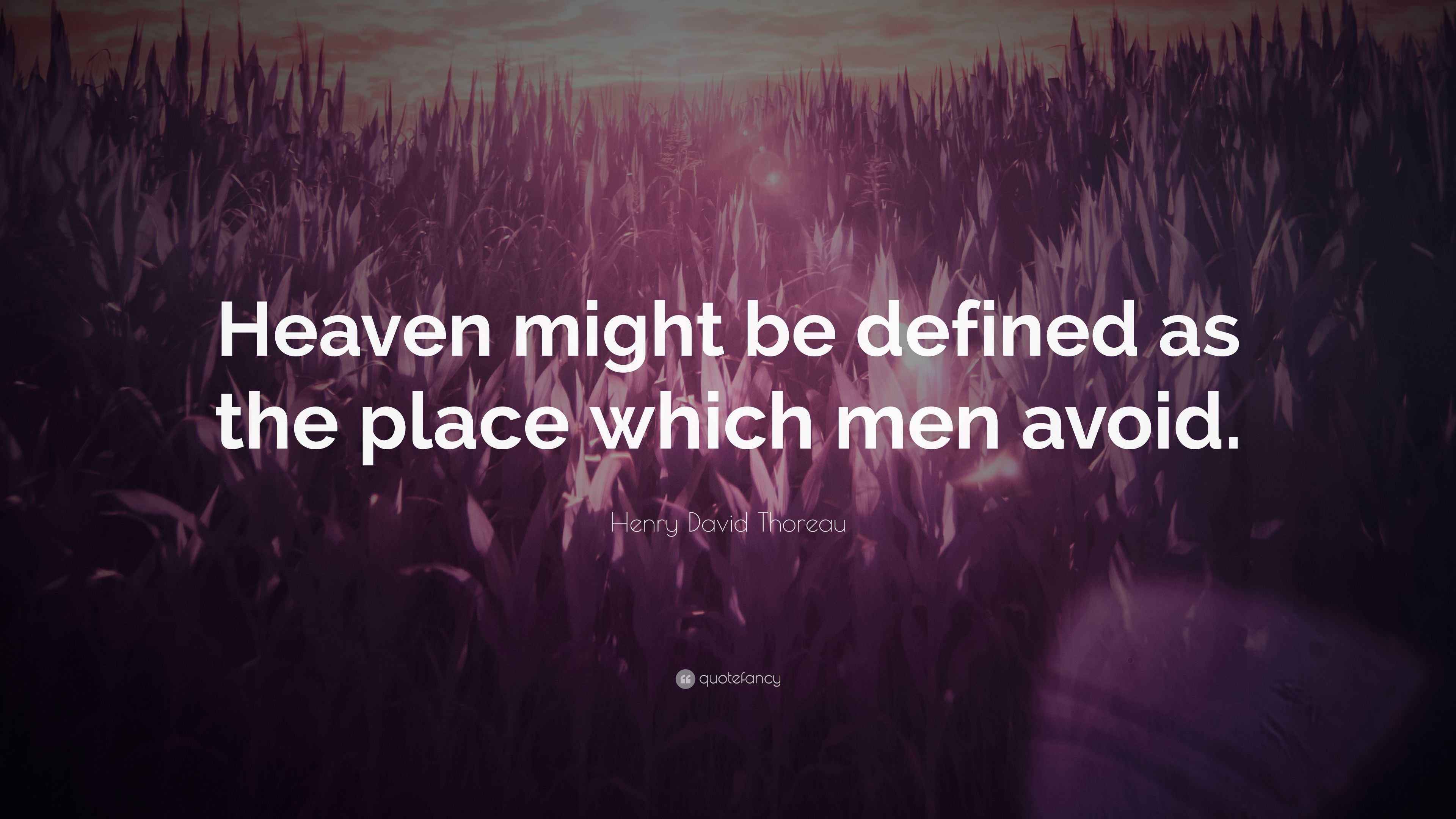 Henry David Thoreau Quote: “Heaven might be defined as the place which ...
