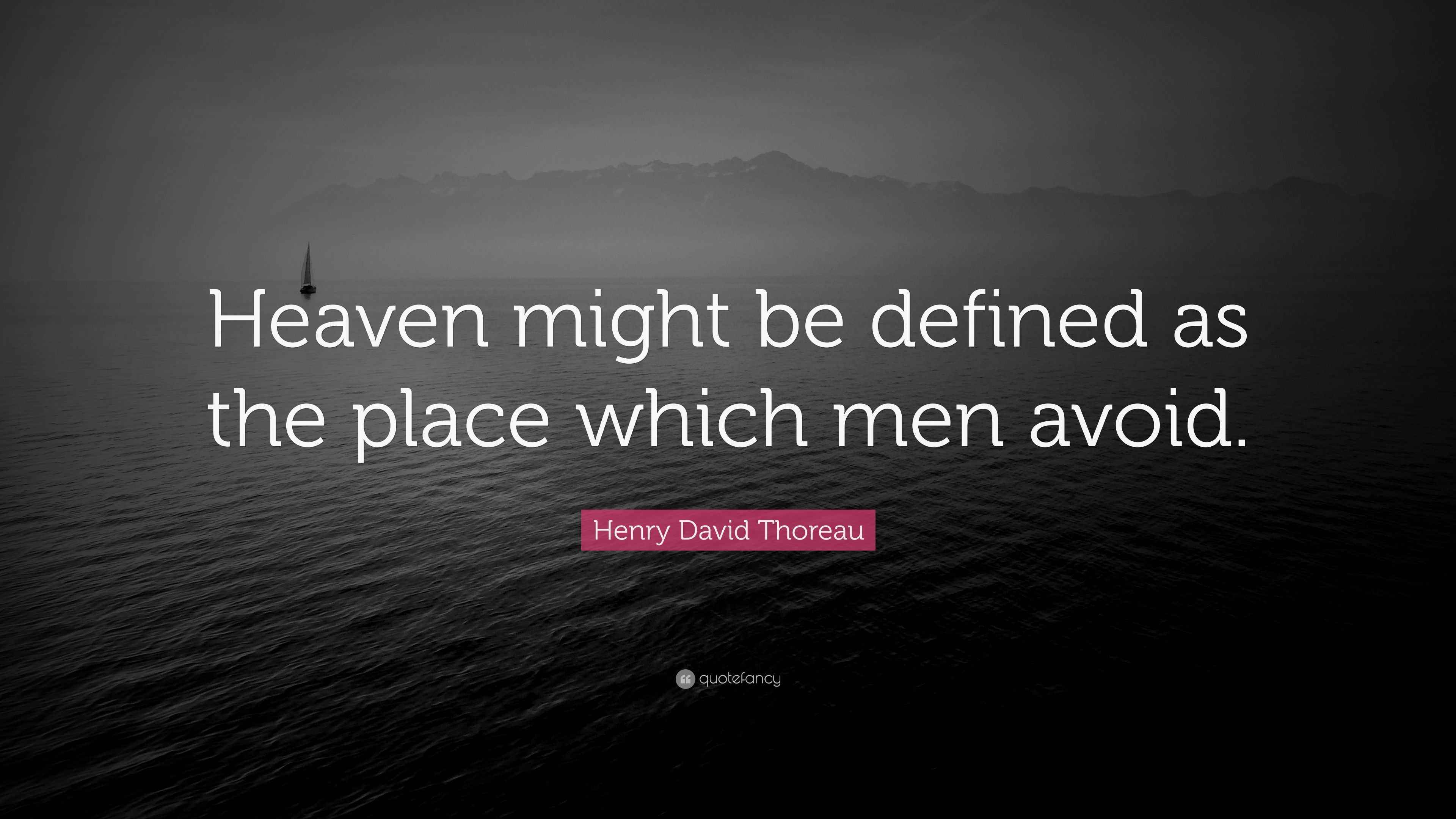Henry David Thoreau Quote: “Heaven might be defined as the place which ...
