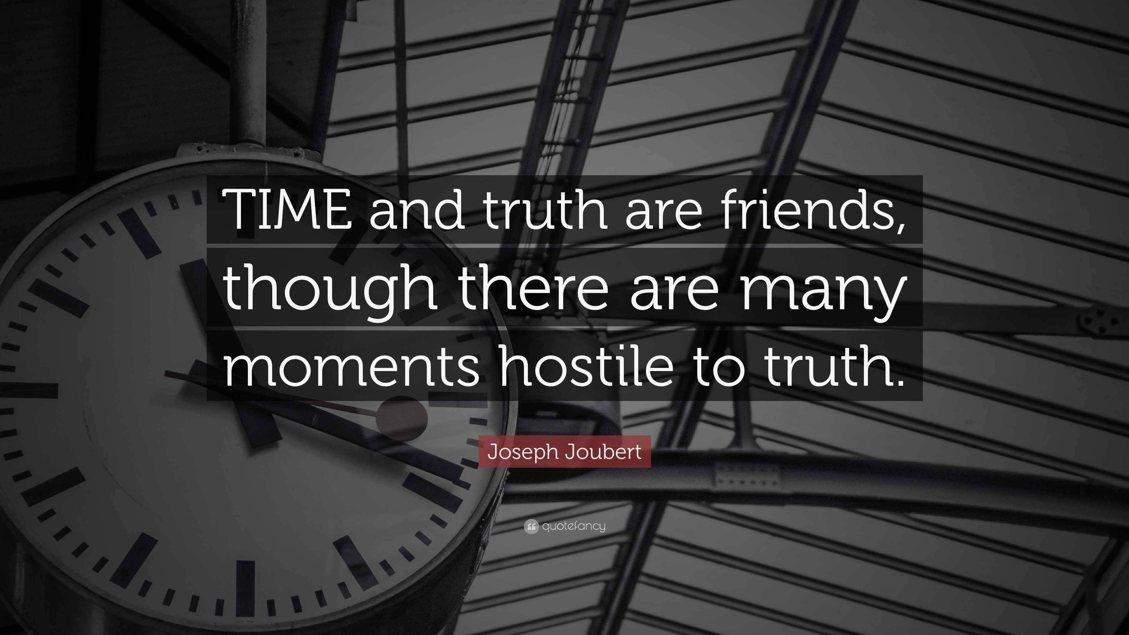 Joseph Joubert Quote: “TIME and truth are friends, though there are ...