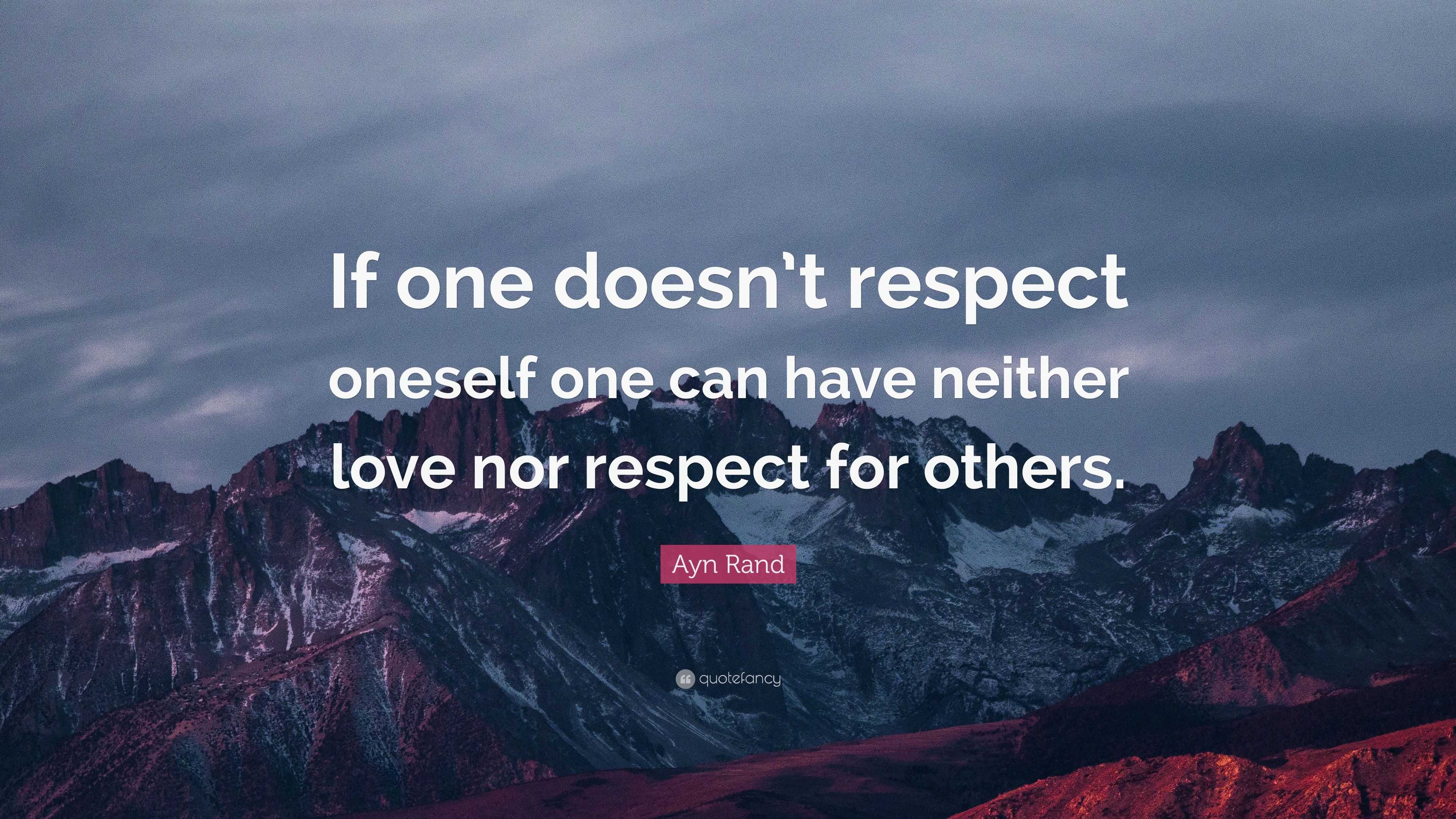 Ayn Rand Quote: “If one doesn’t respect oneself one can have neither ...