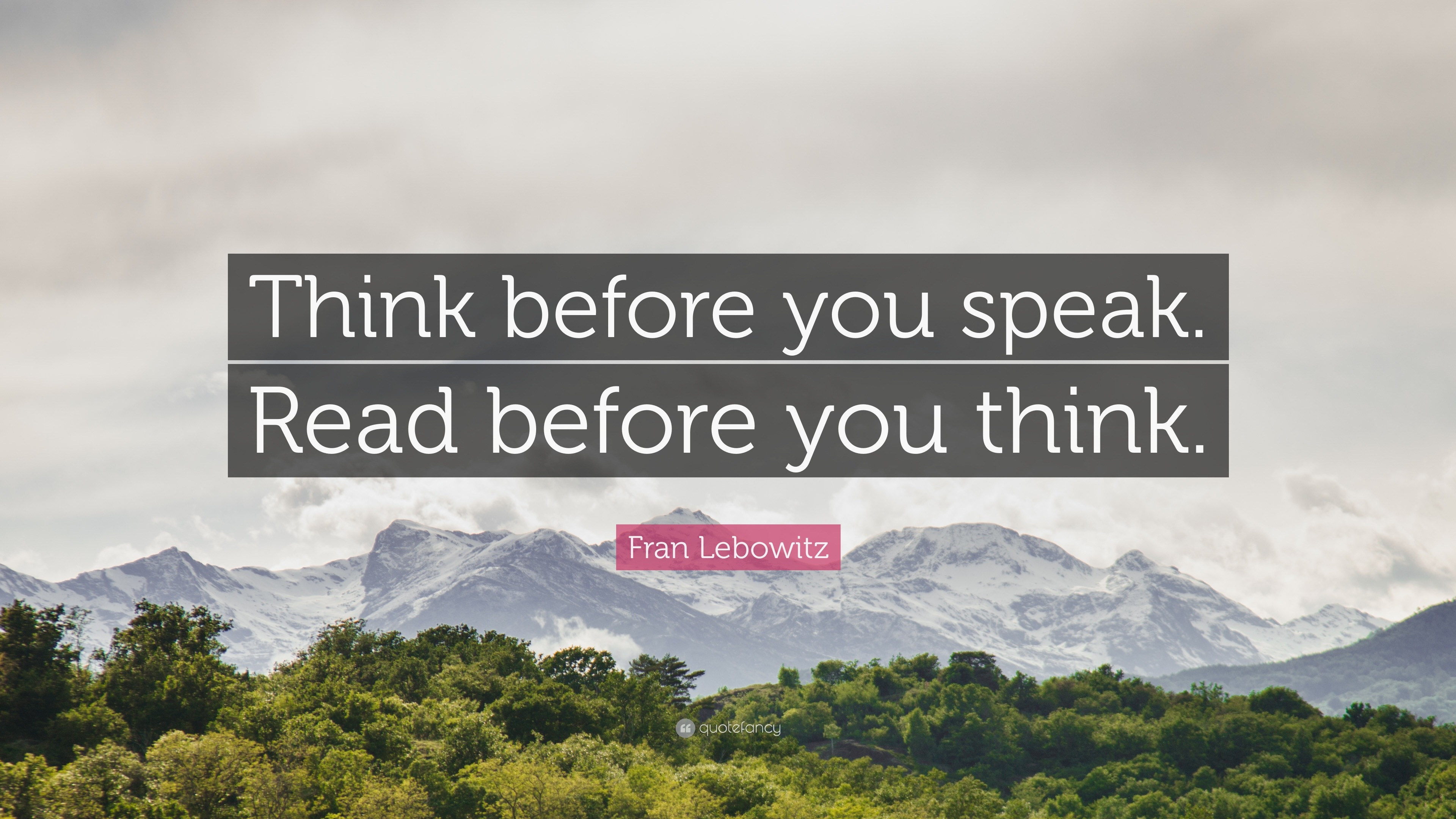Fran Lebowitz Quote: “Think before you speak. Read before you think.”