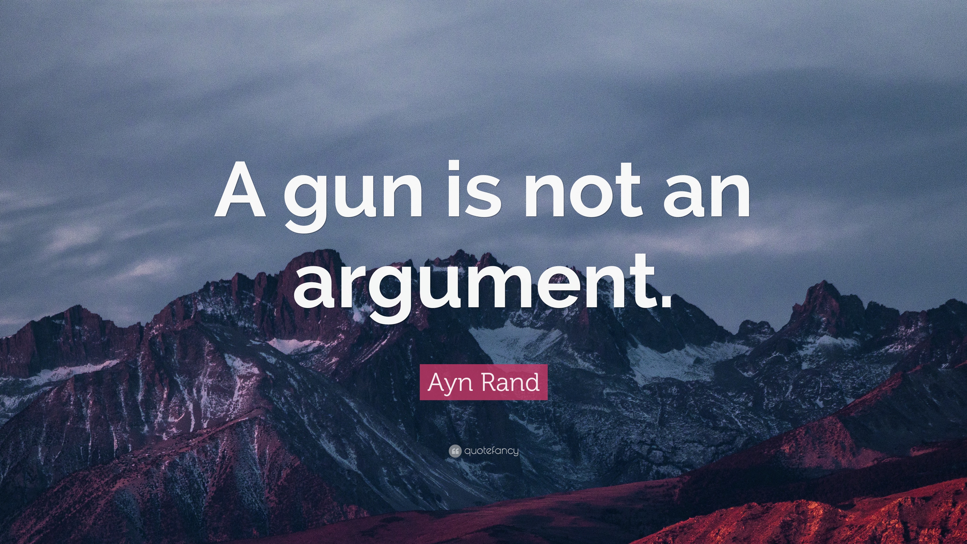 Ayn Rand Quote: “A gun is not an argument.”