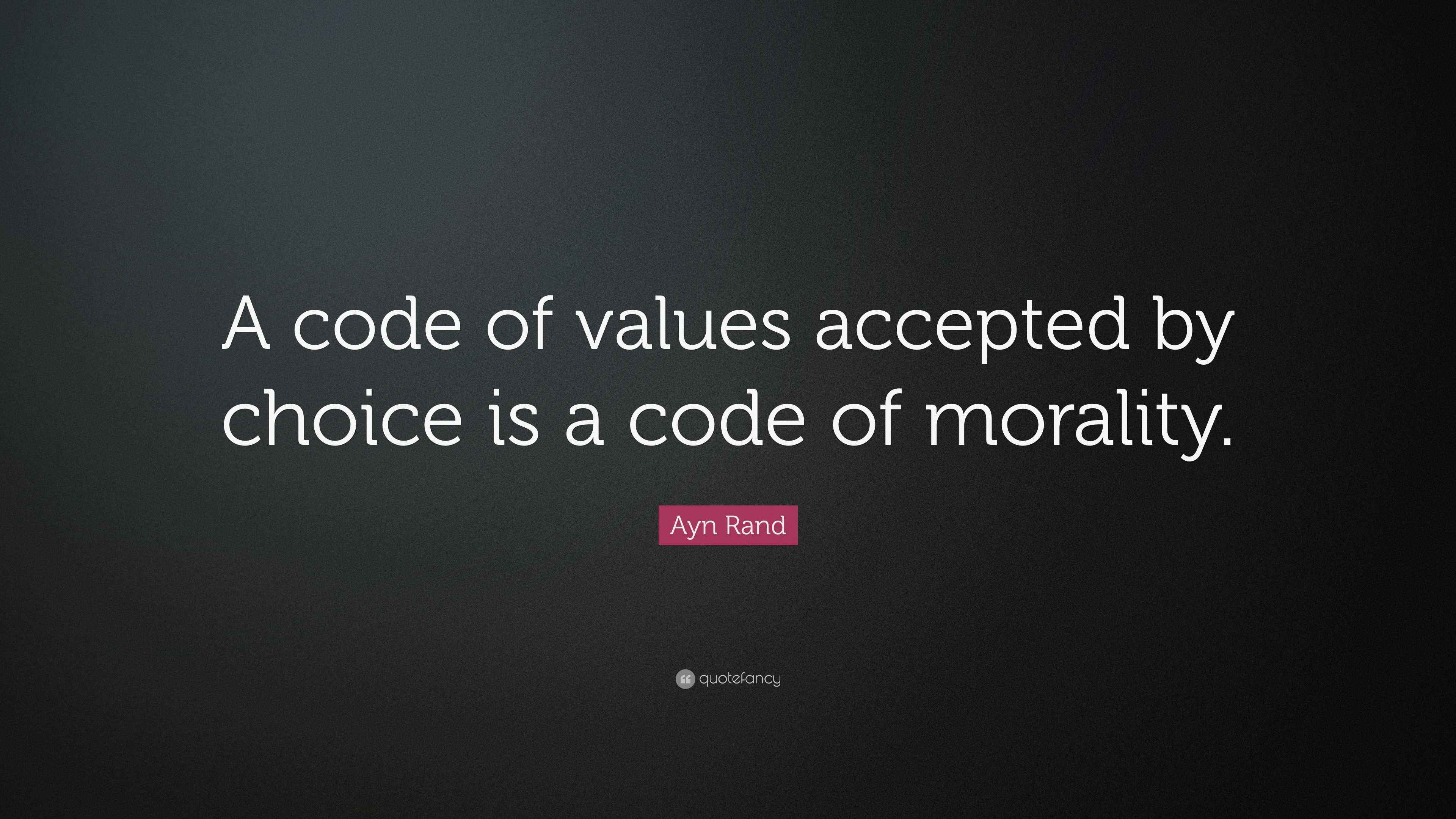 Ayn Rand Quote: “A code of values accepted by choice is a code of ...