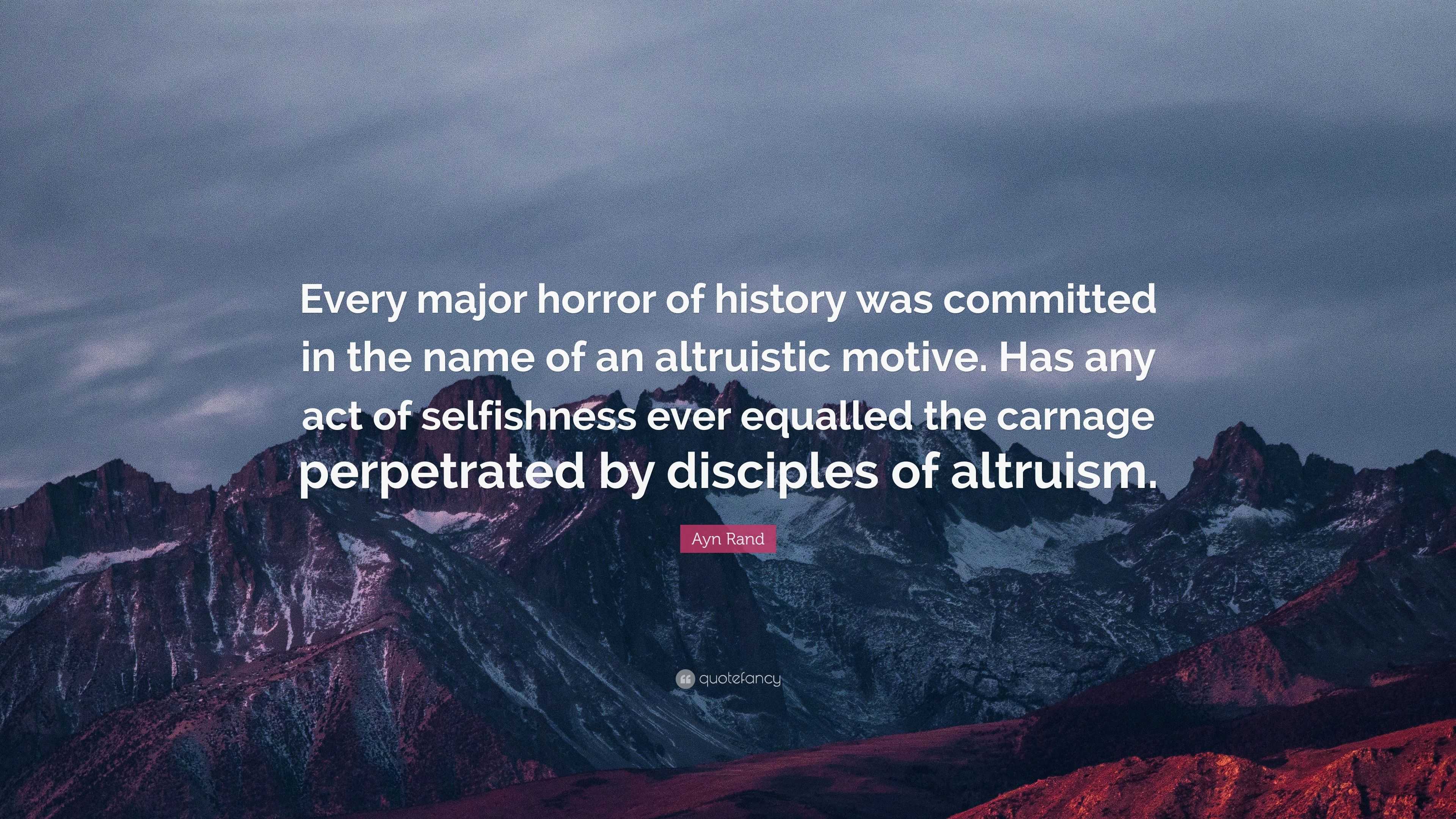 Ayn Rand Quote: “Every major horror of history was committed in the ...
