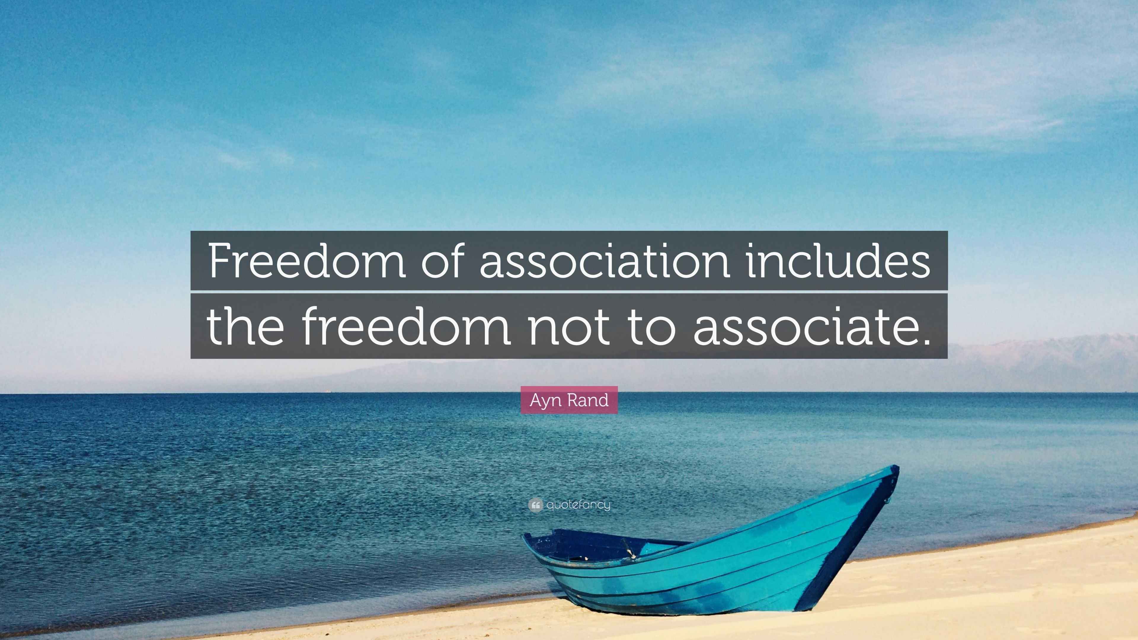 Ayn Rand Quote: “Freedom of association includes the freedom not to ...