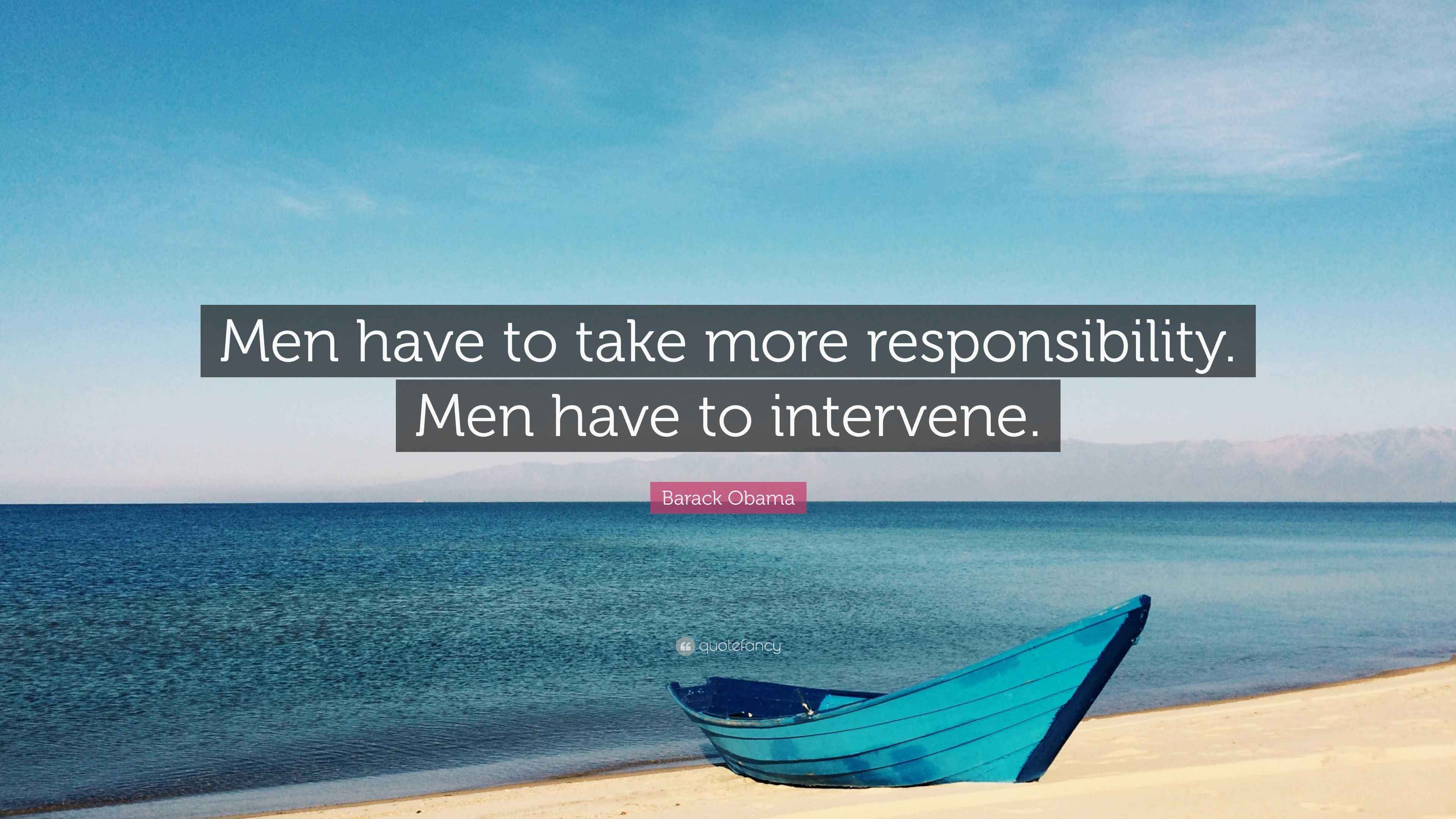 Barack Obama Quote: “Men have to take more responsibility. Men have to ...