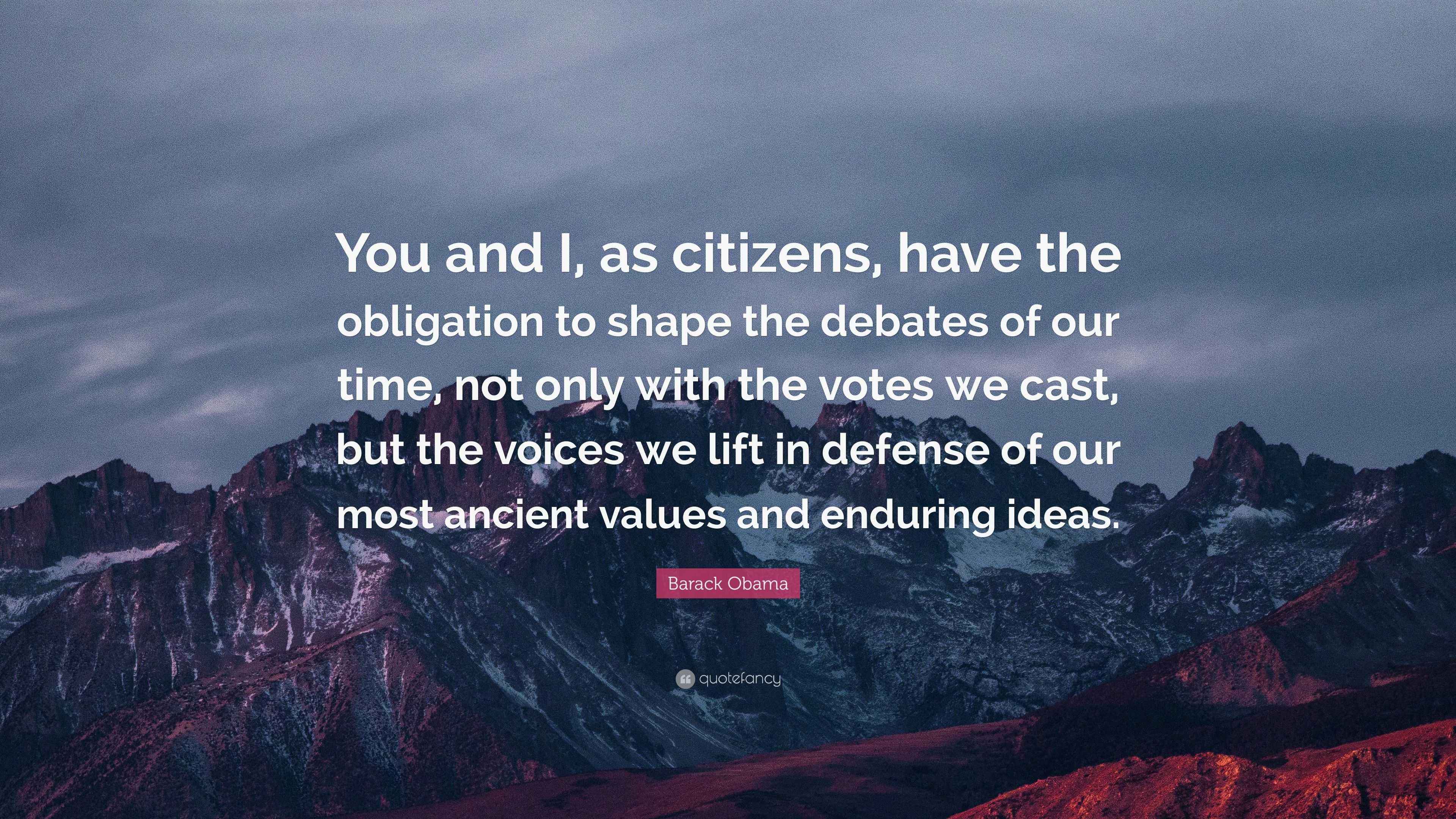 Barack Obama Quote: “You and I, as citizens, have the obligation to ...