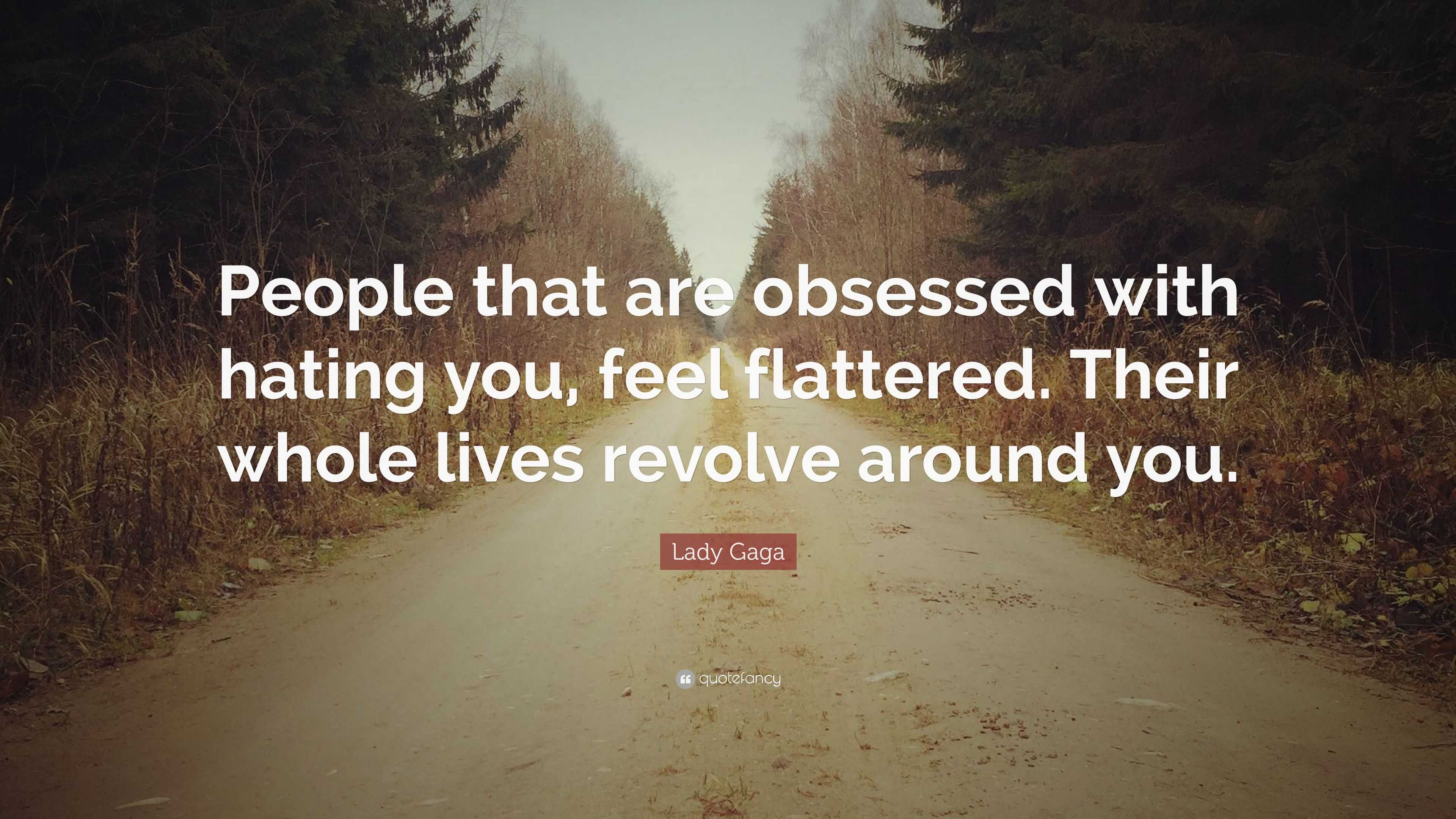 Lady Gaga Quote: “People that are obsessed with hating you, feel ...