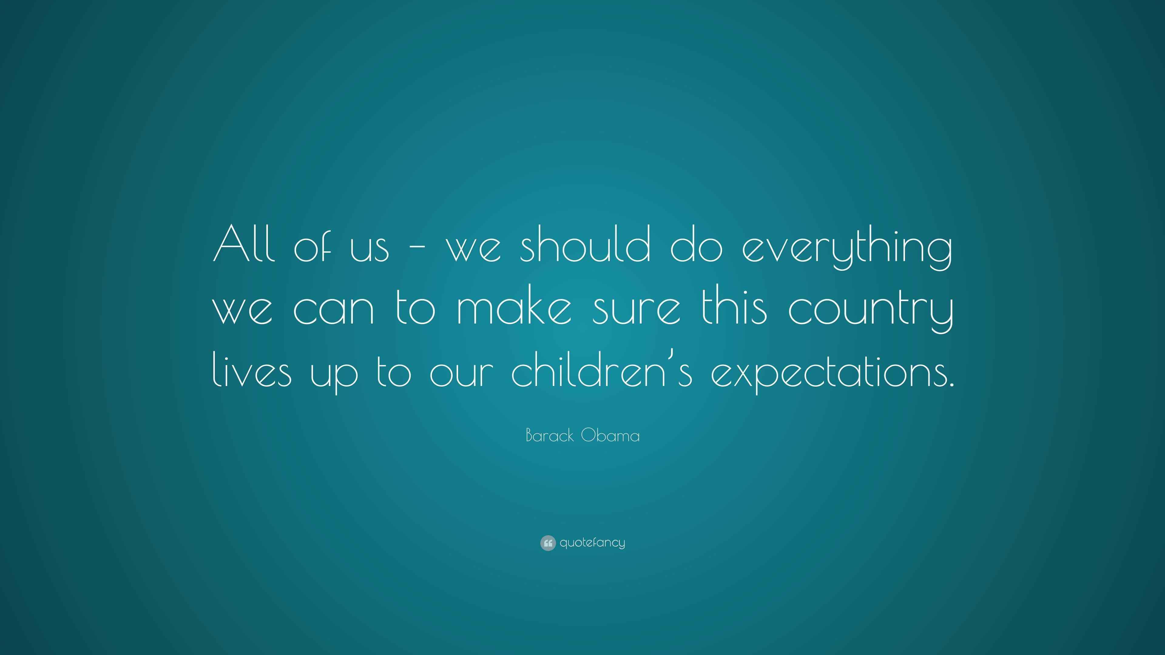 Barack Obama Quote: “All of us – we should do everything we can to make ...