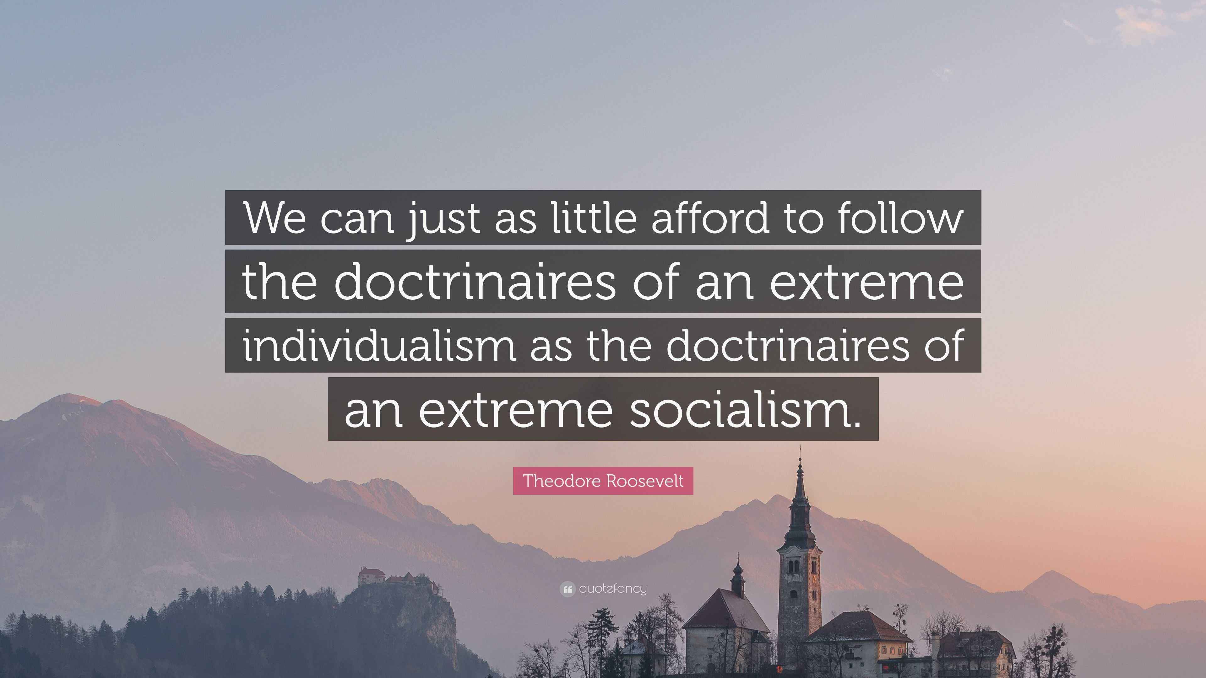 Theodore Roosevelt Quote: “We can just as little afford to follow the ...