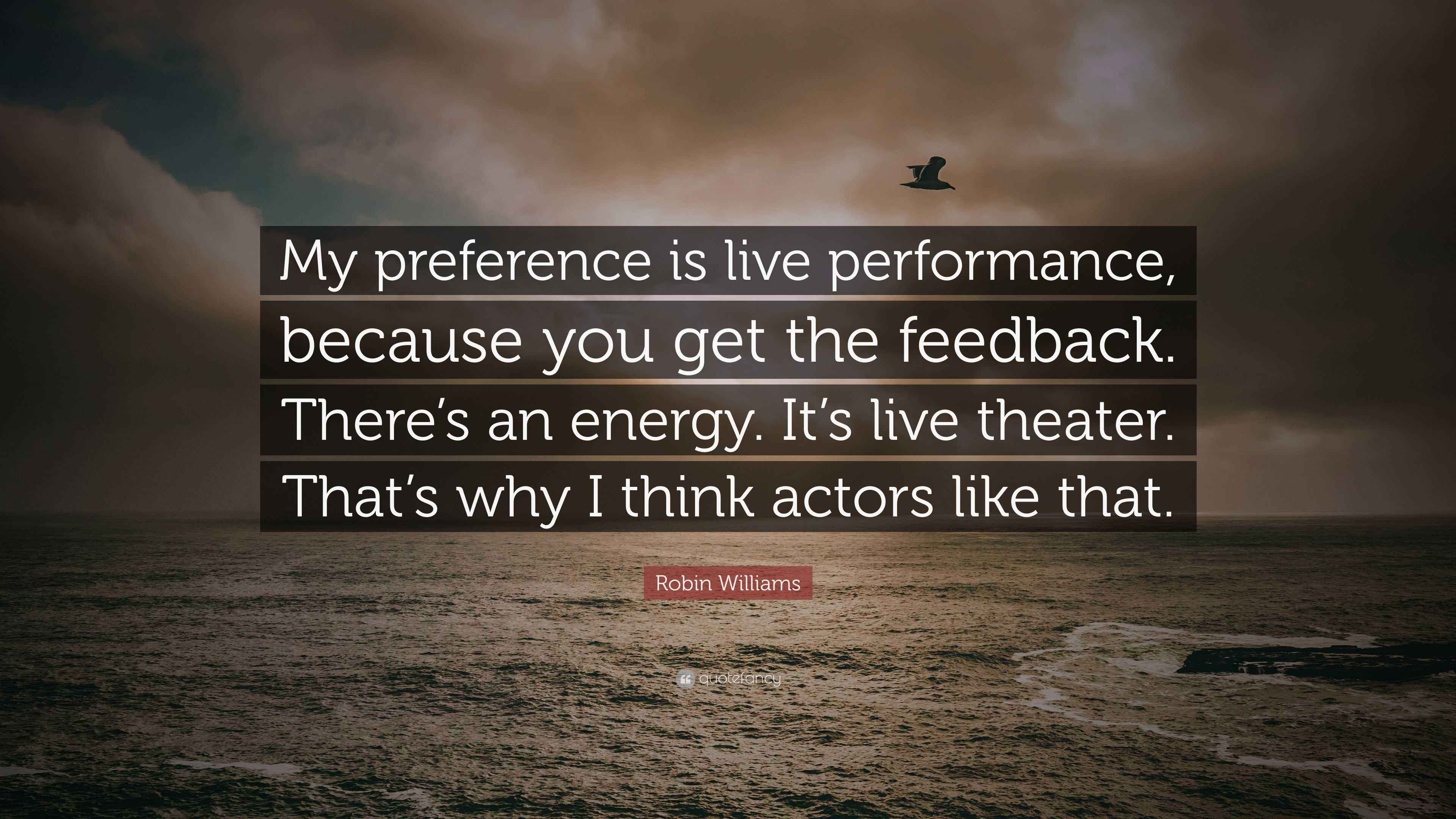 Robin Williams Quote: “My preference is live performance, because you ...