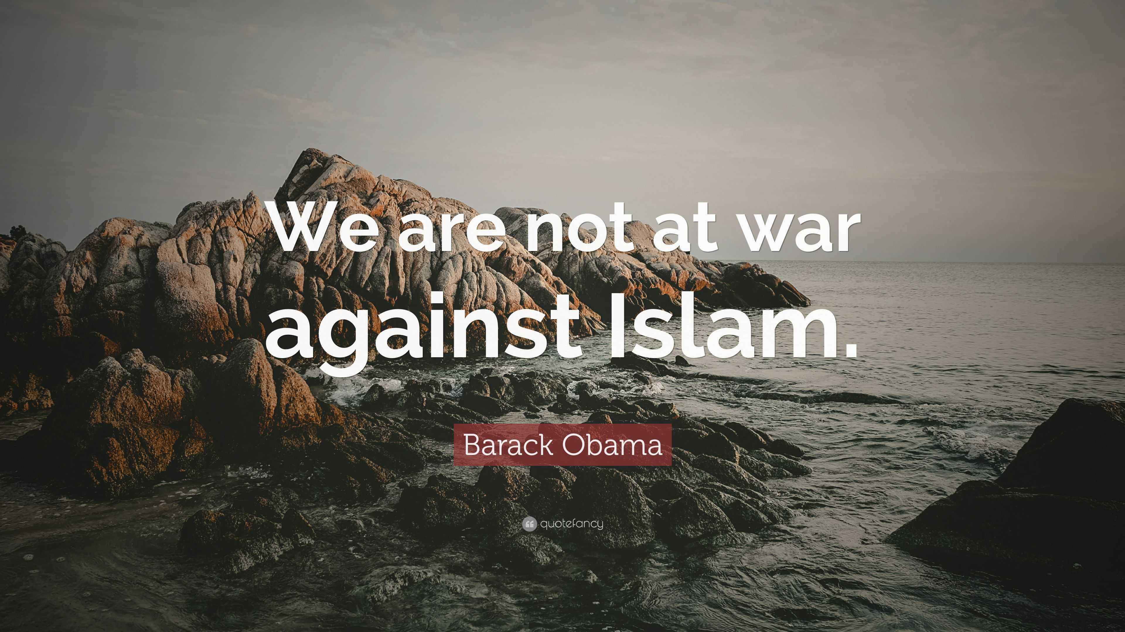 Barack Obama Quote: “We are not at war against Islam.”