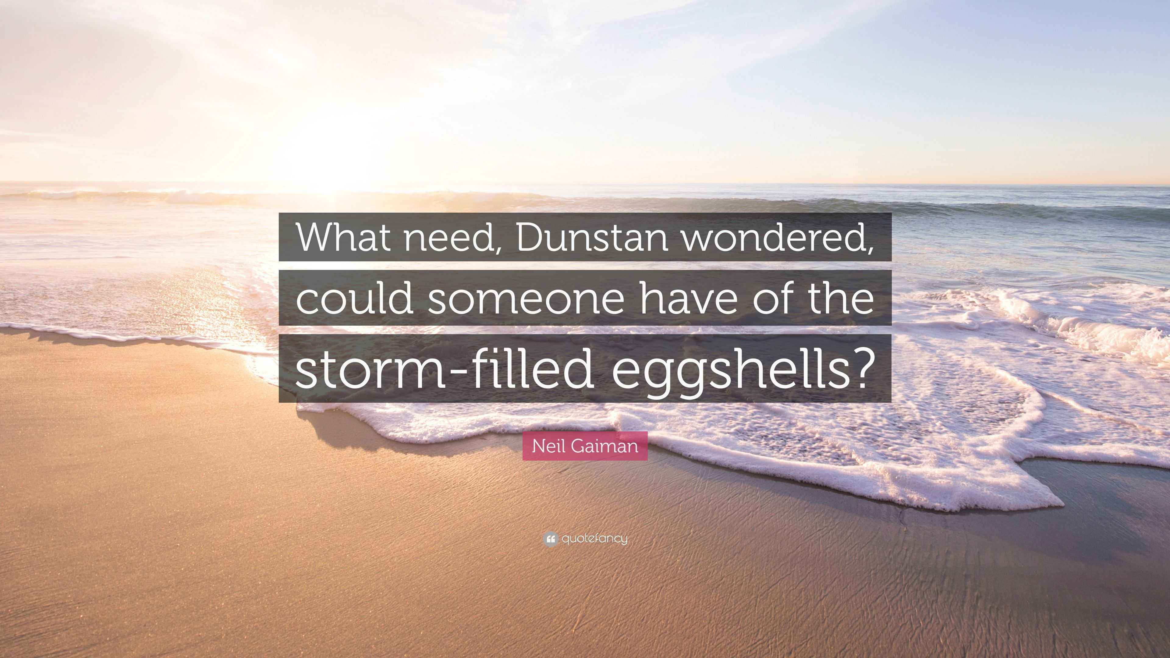 Neil Gaiman Quote: “What need, Dunstan wondered, could someone have of ...