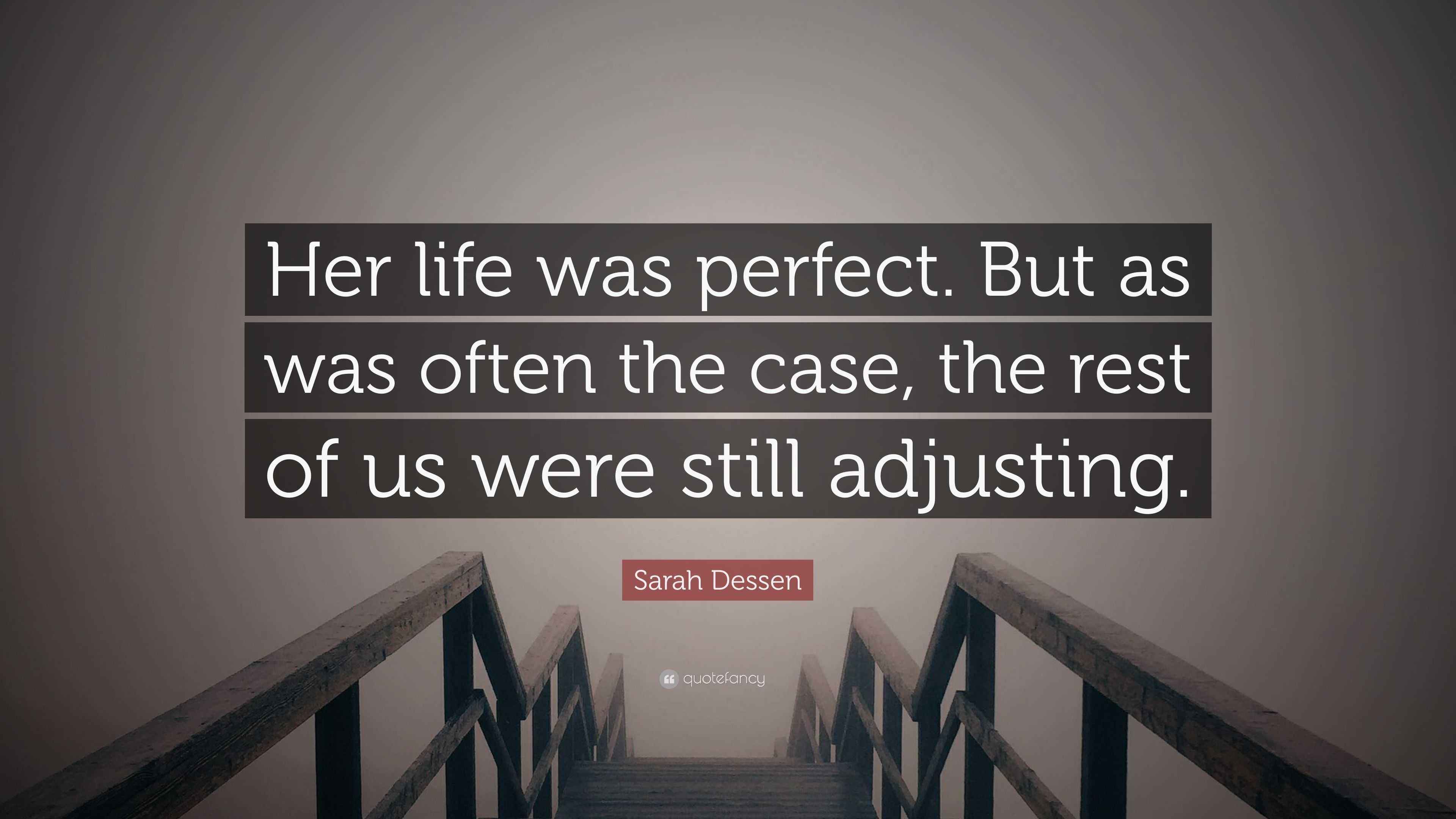 Sarah Dessen Quote: “Her life was perfect. But as was often the case ...