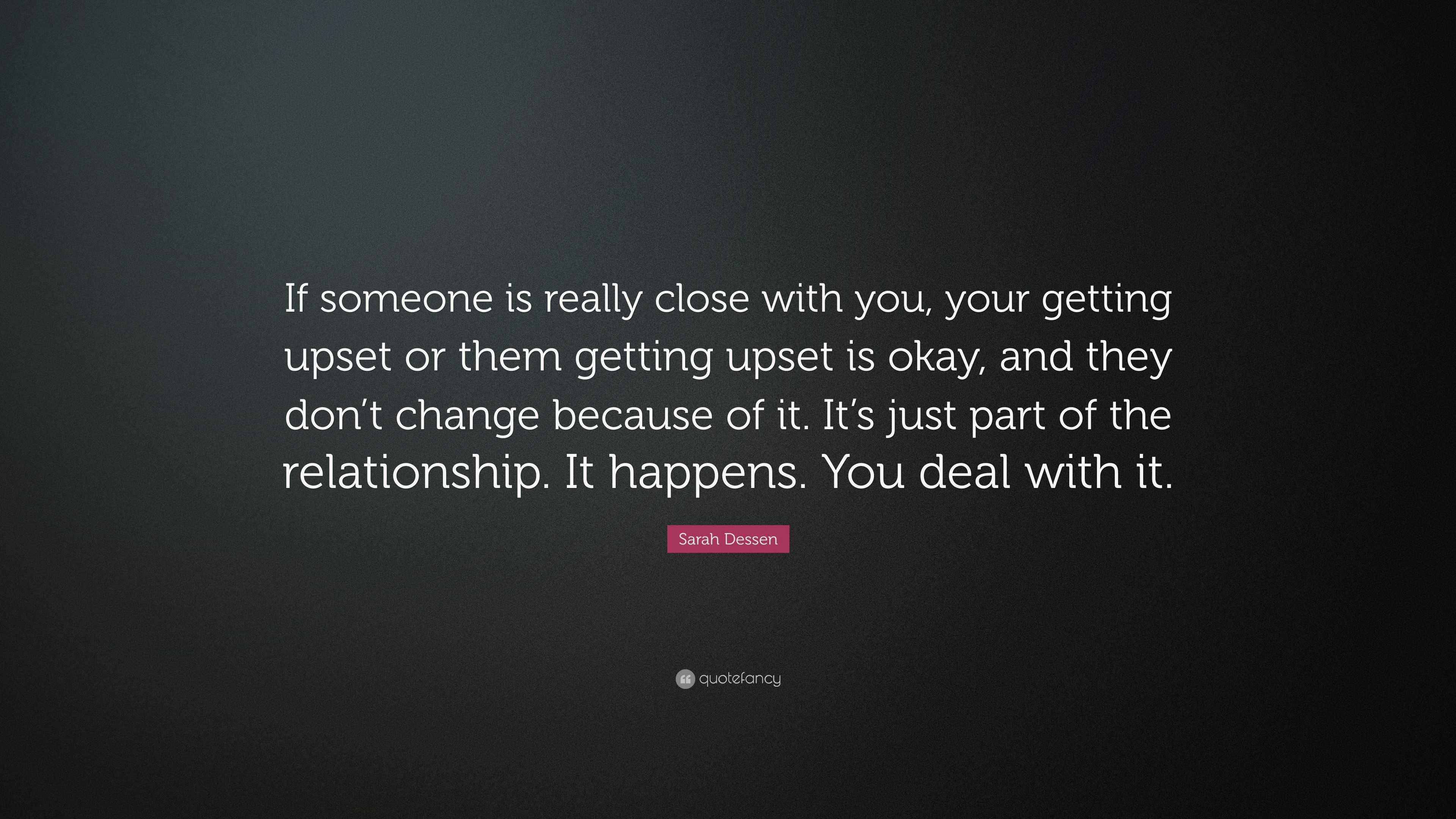 Sarah Dessen Quote: “If someone is really close with you, your getting ...